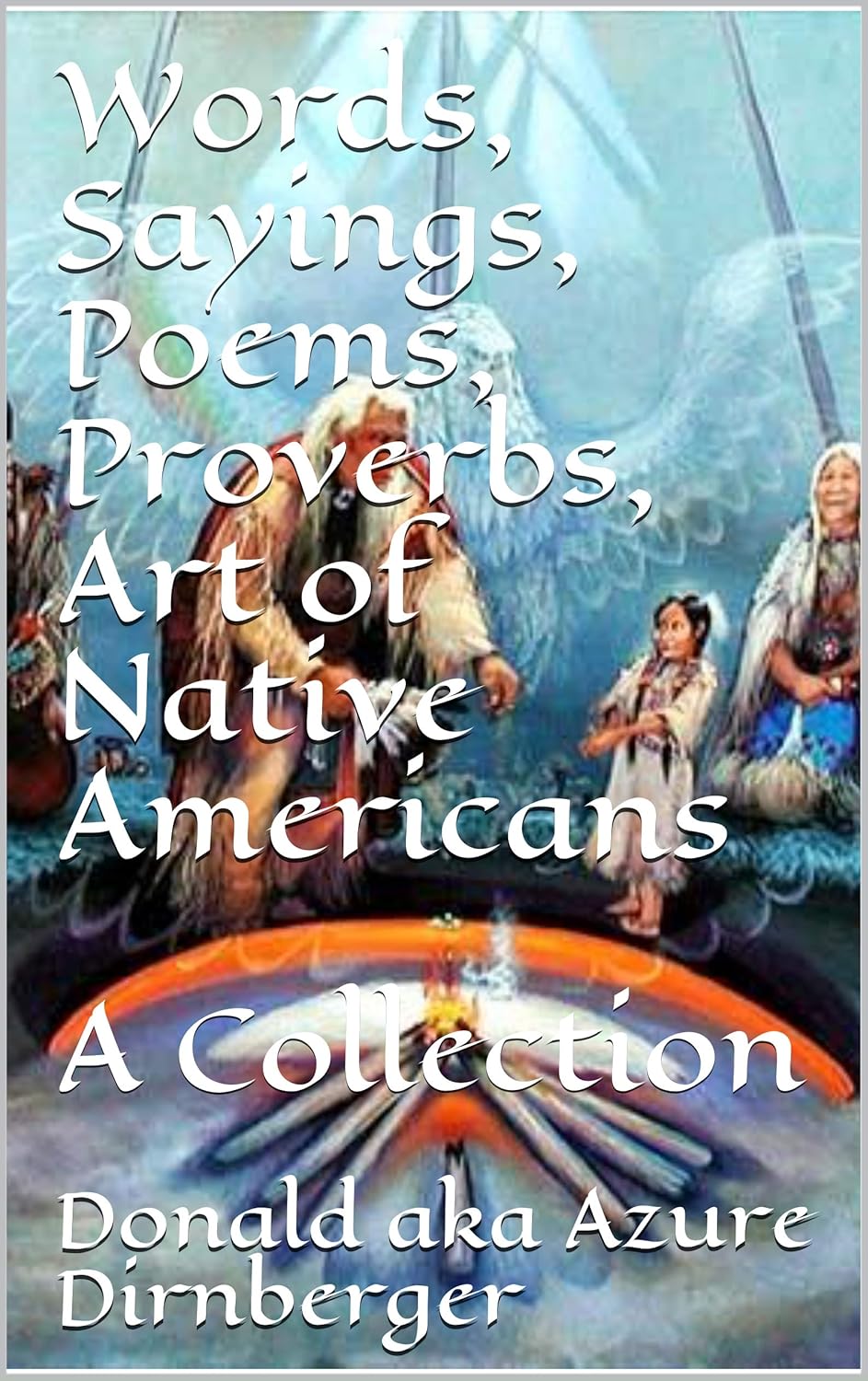 Amazon.com: Words, Sayings, Poems, Proverbs, Art of Native Americans: A ...