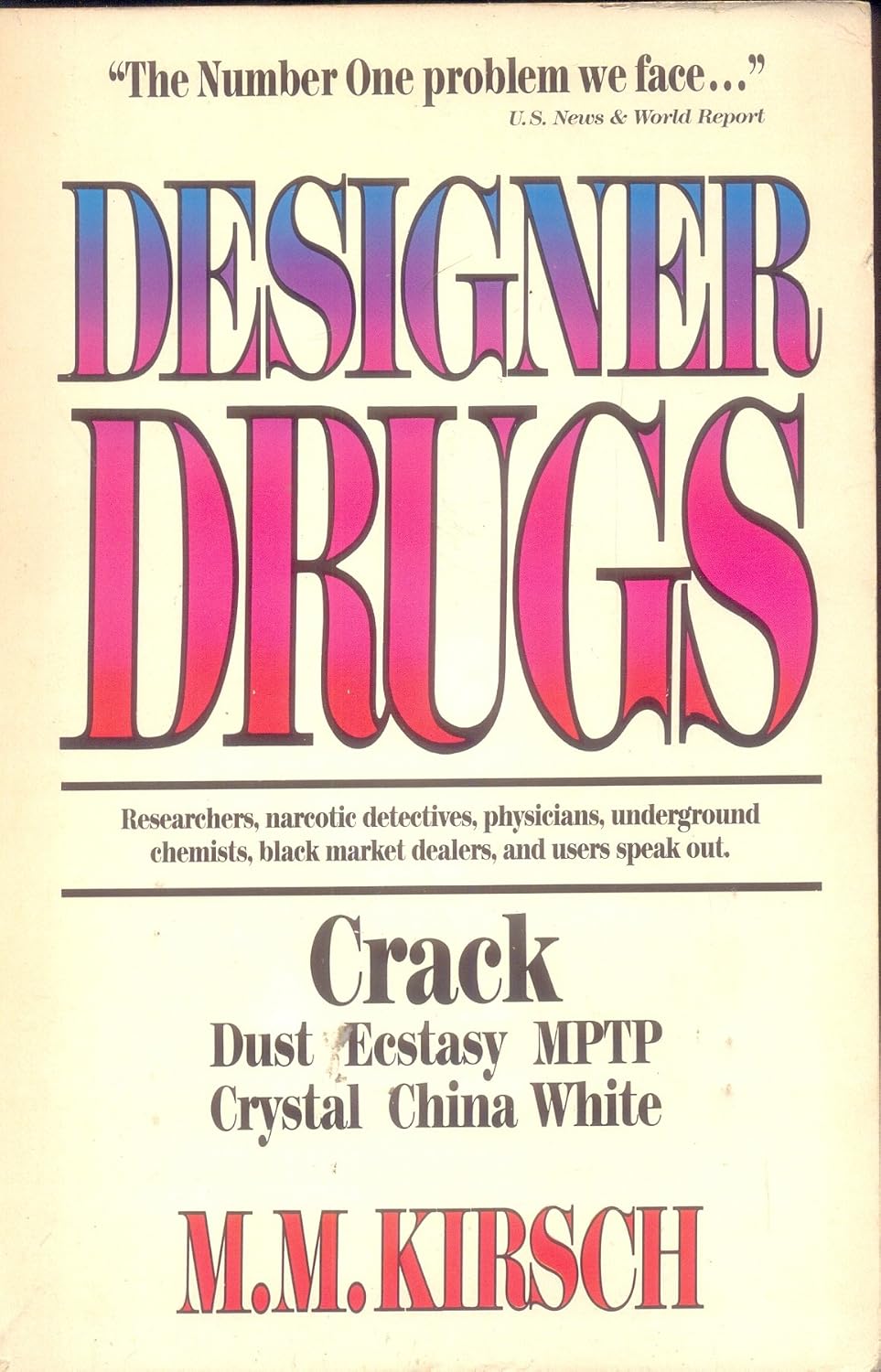 Designer Drugs: Crack, Dust, Ecstasy, MPTP, Crystal Chinawhite : Kirsch ...
