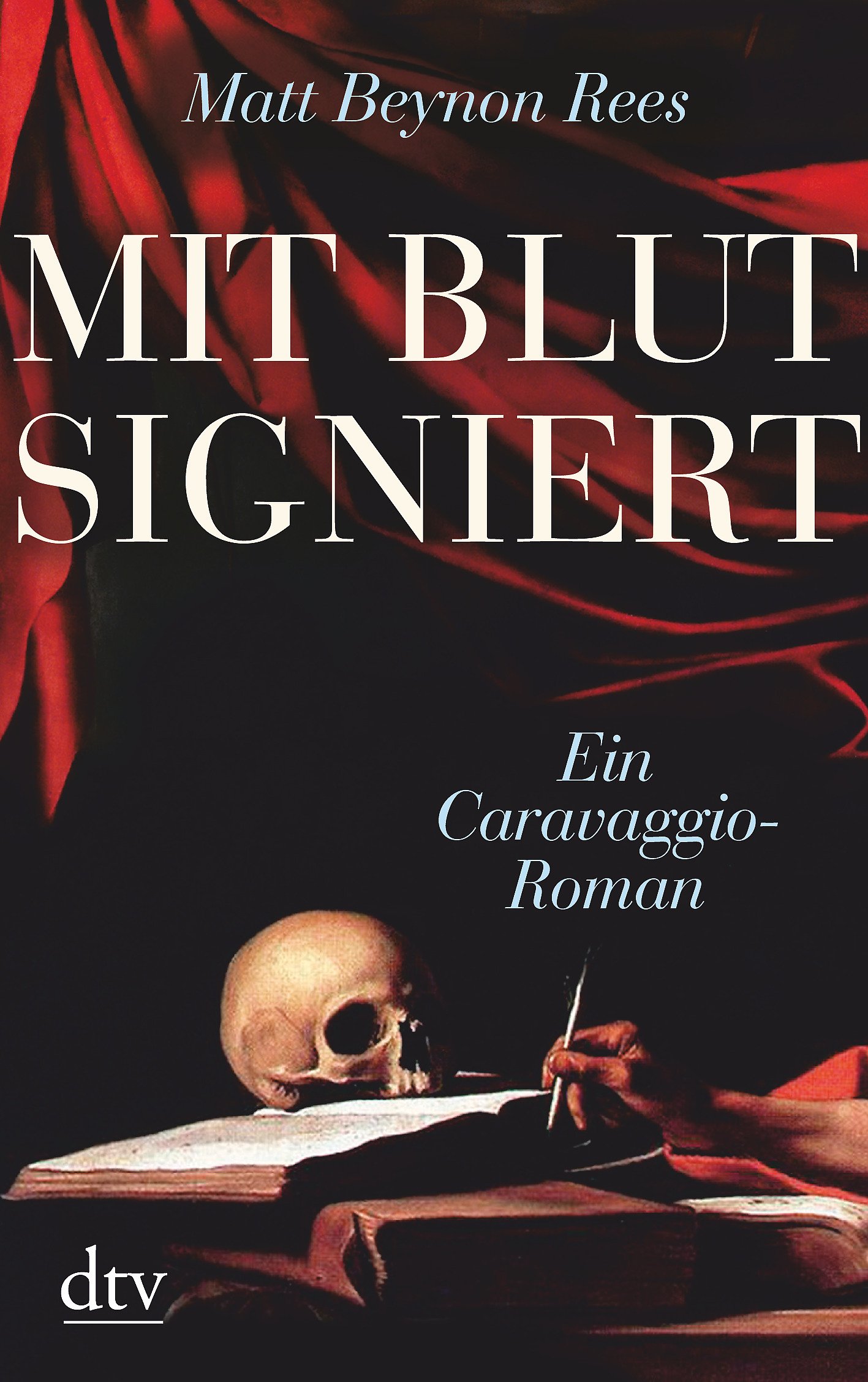 Mit Blut signiert: Ein Caravaggio-Roman : Rees, Matt Beynon, Modick ...