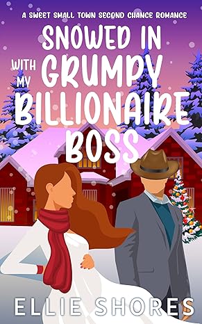Amazon.com: Snowed In With My Grumpy Billionaire Boss: A Sweet Small Town Second Chance Romance ...
