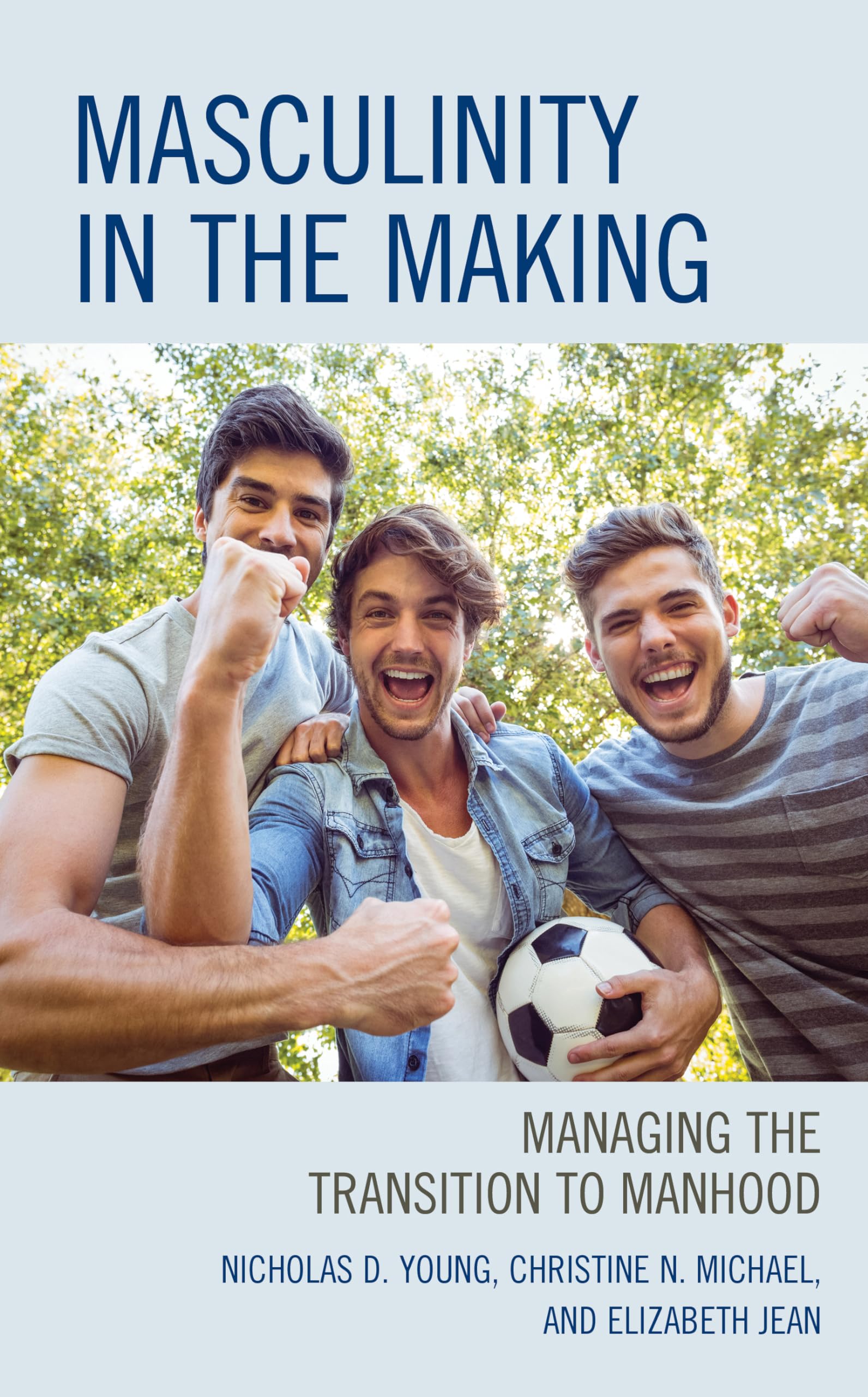 Masculinity in the Making: Managing the Transition to Manhood: Young ...