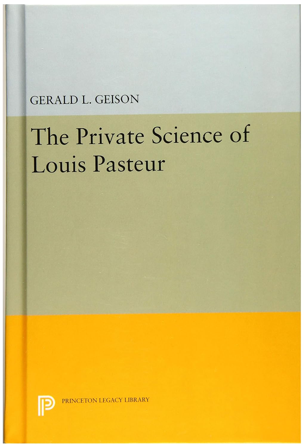 The Private Science of Louis Pasteur (Princeton Legacy Library, 306 ...