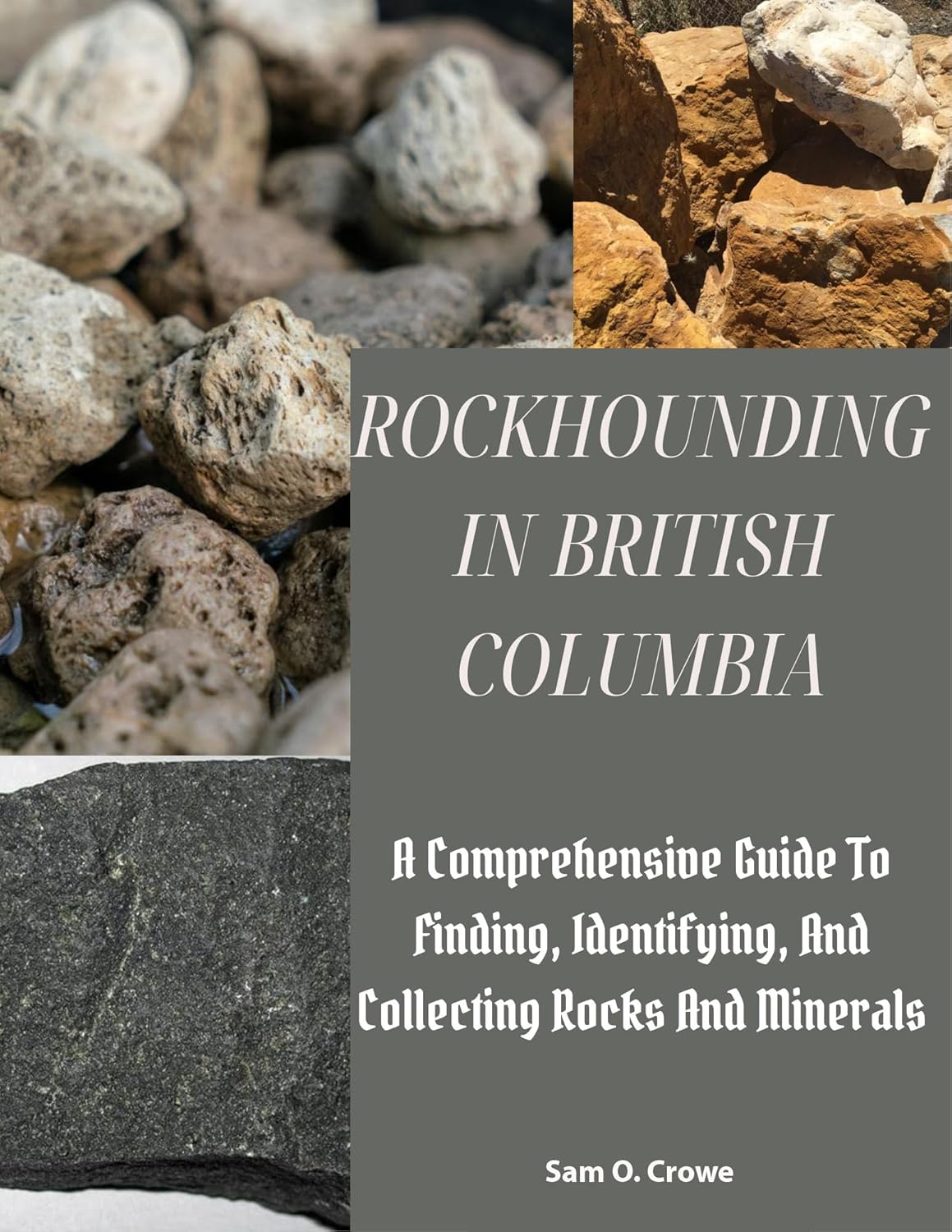 ROCKHOUNDING IN BRITISH COLUMBIA: A Comprehensive Guide to Finding ...