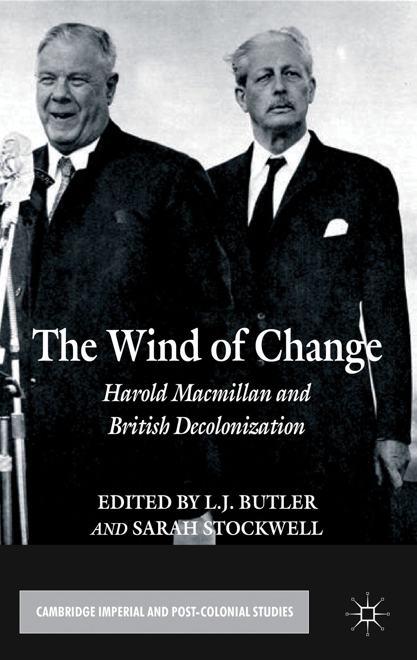 The Wind of Change: Harold Macmillan and British Decolonization (Cambridge Imperial and Post ...