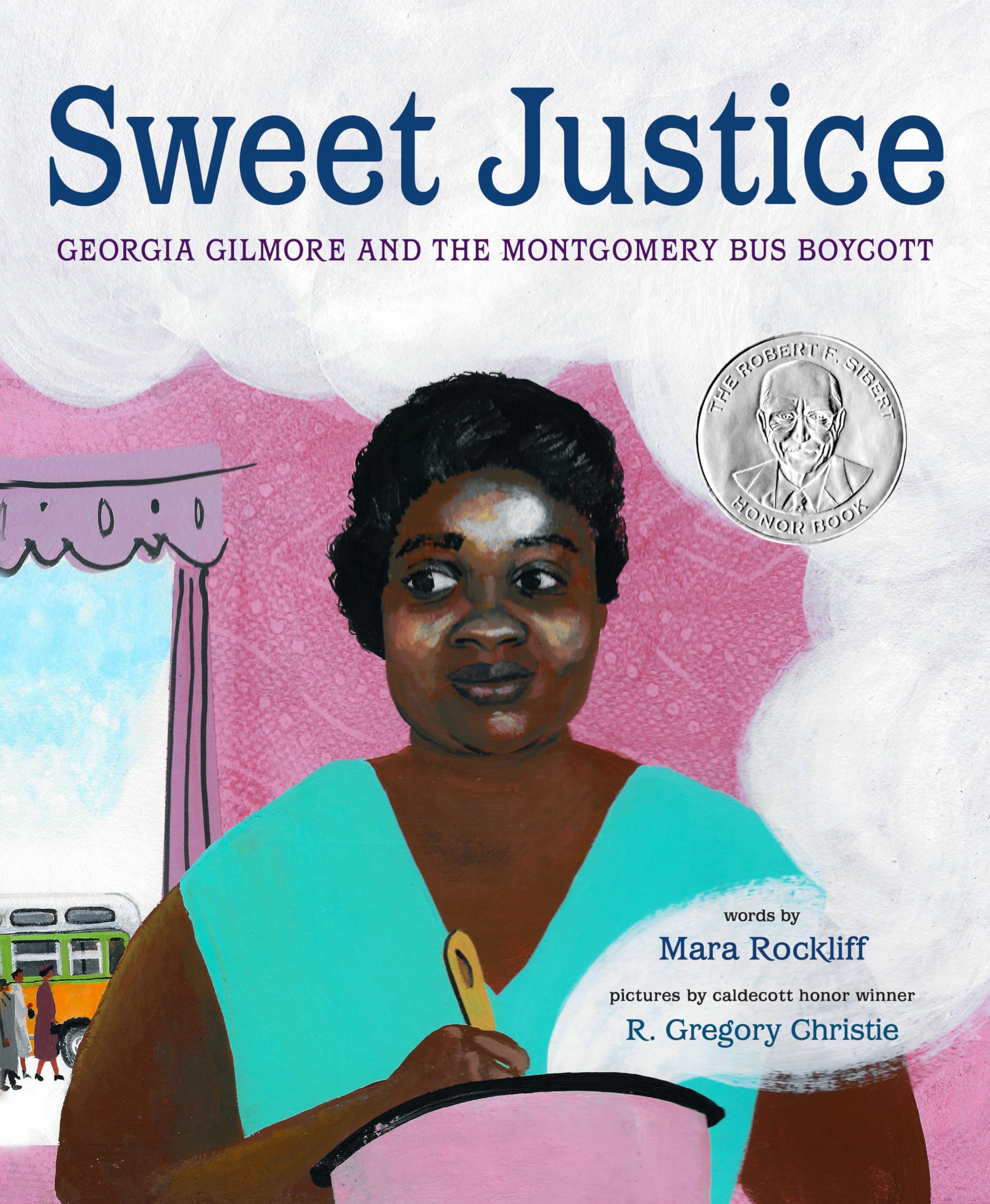 Sweet Justice: Georgia Gilmore and the Montgomery Bus Boycott: Rockliff ...