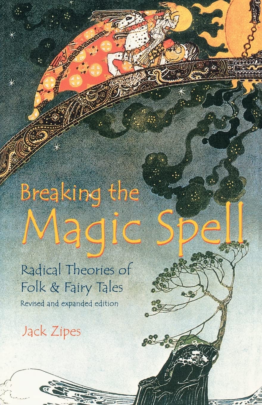 Breaking the Magic Spell: Radical Theories of Folk and Fairy Tales ...