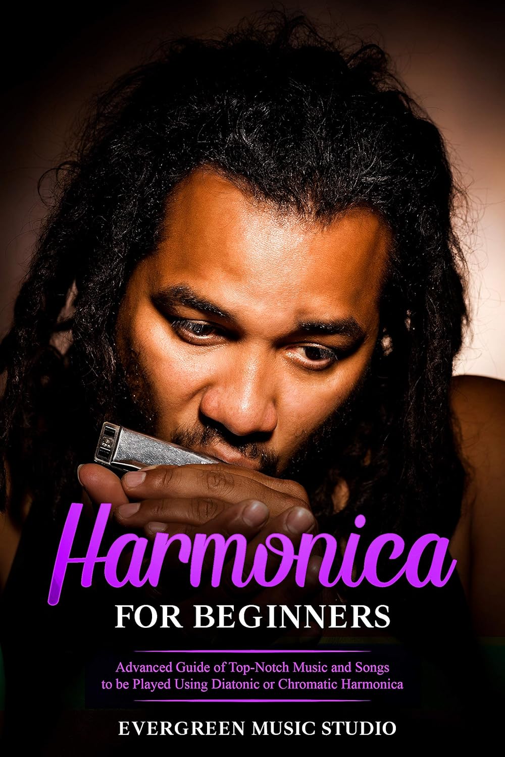 Harmonica for Beginners: Advanced Guide of Top-Notch Music and Songs to ...