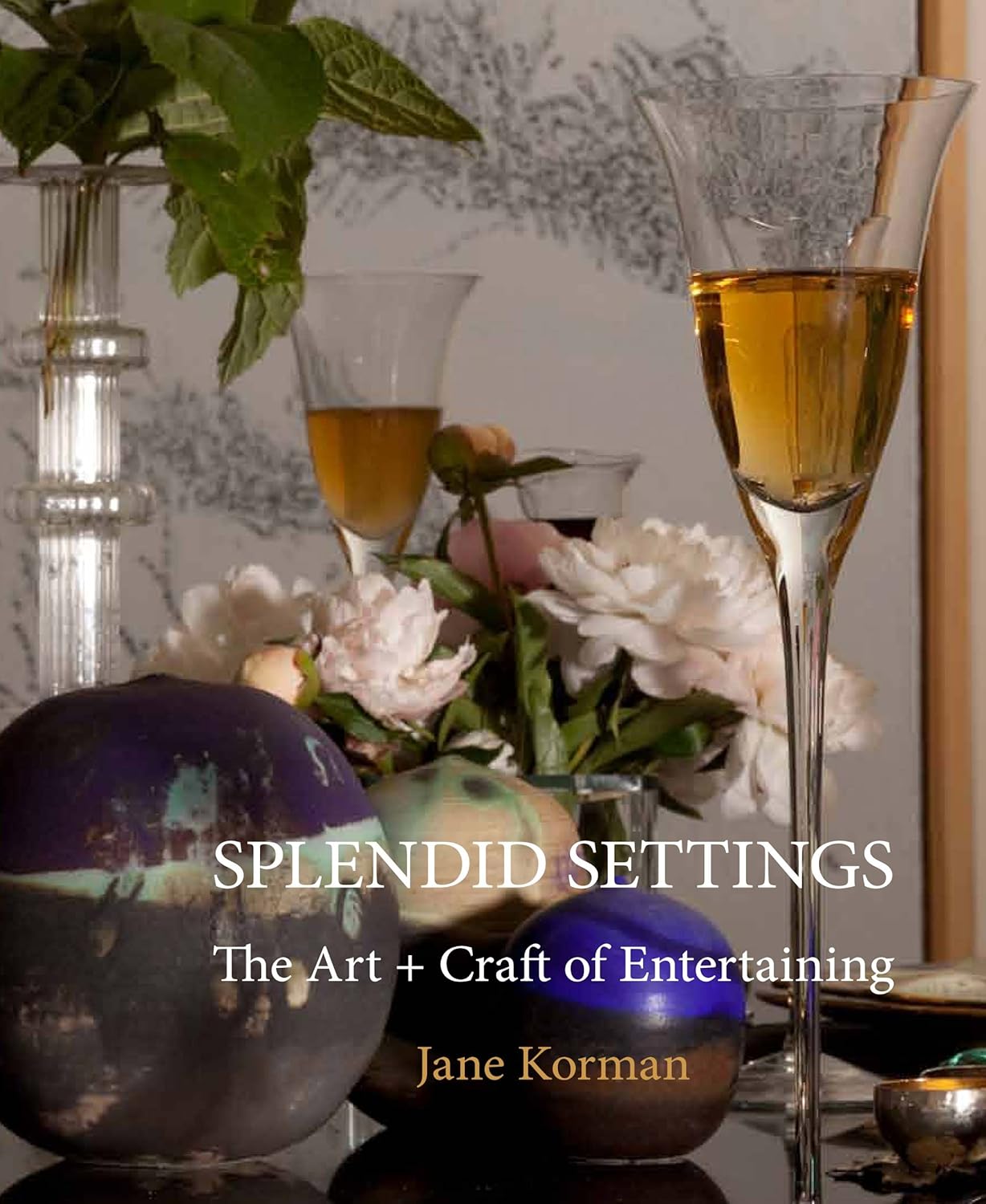 Splendid Settings: The Art + Craft of Entertaining: Jane Korman, Glenn ...