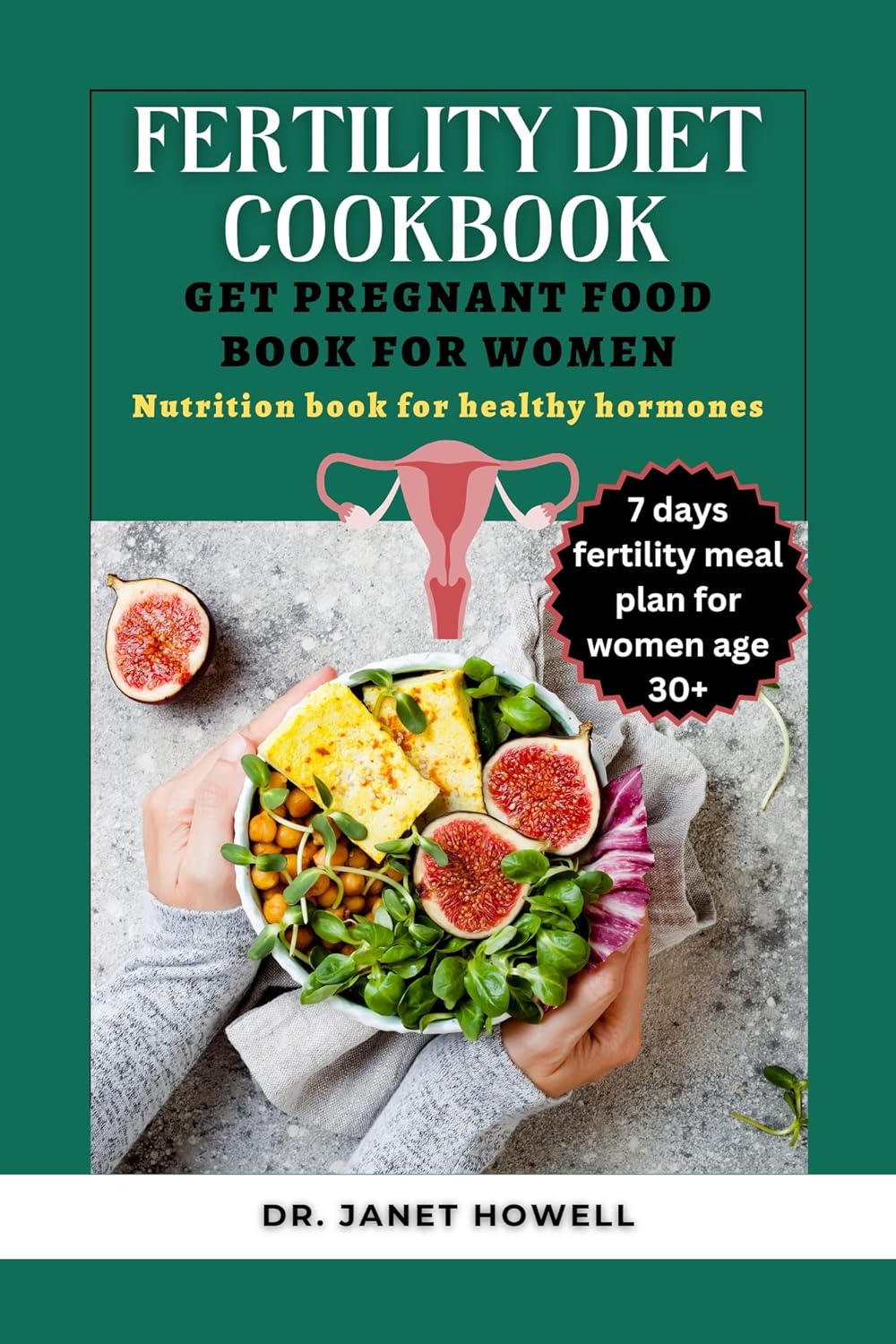 Complete Fertility Diet Cookbook: Get Pregnant Food Book for Women ...