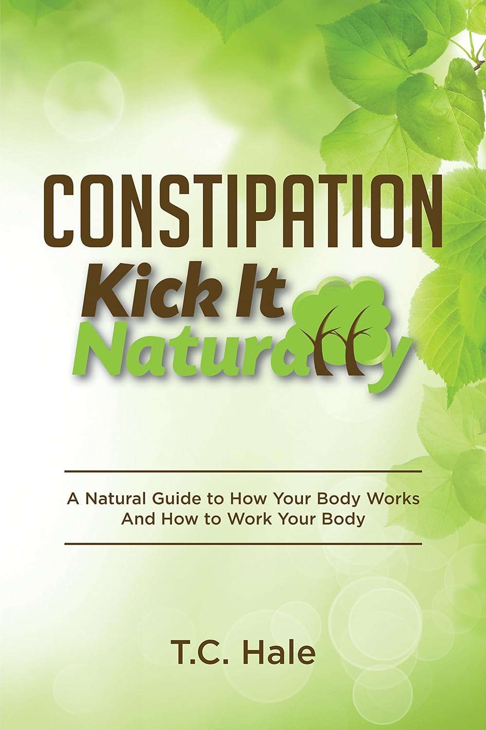 Constipation: Kick It Naturally eBook : Hale, T.C.: Amazon.co.uk: Books