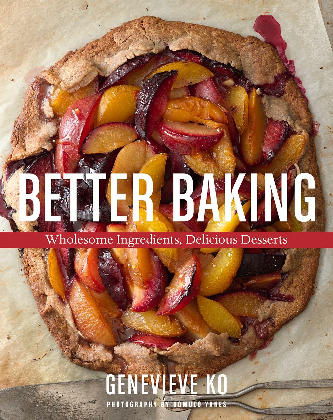 Better Baking: Wholesome Ingredients, Delicious Desserts: Ko, Genevieve ...