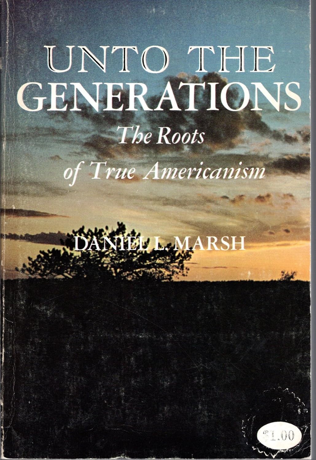 Unto the generations; the roots of true Americanism: Daniel L Marsh ...