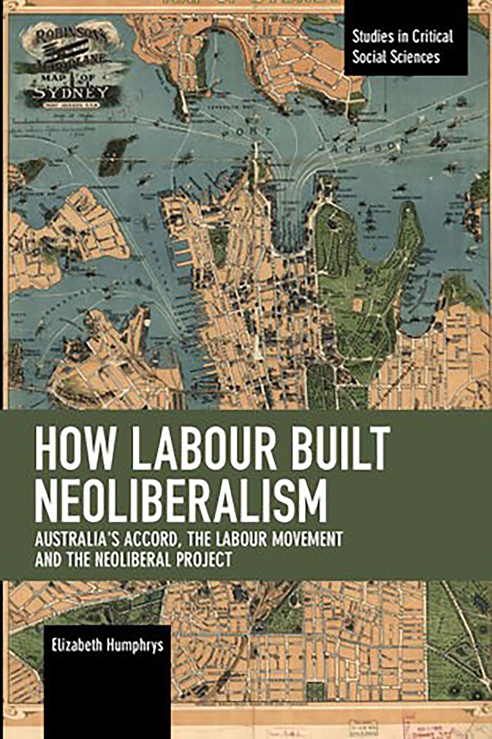 How Labour Built Neoliberalism: Australia's Accord, the Labour Movement ...