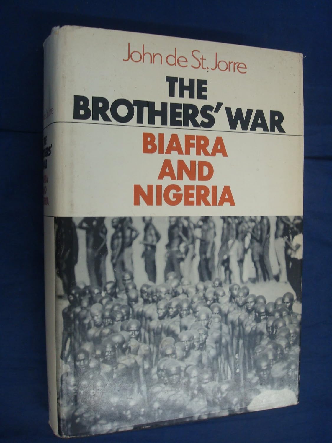 The Brothers' War: Biafra and Nigeria: De St. Jorre, John ...