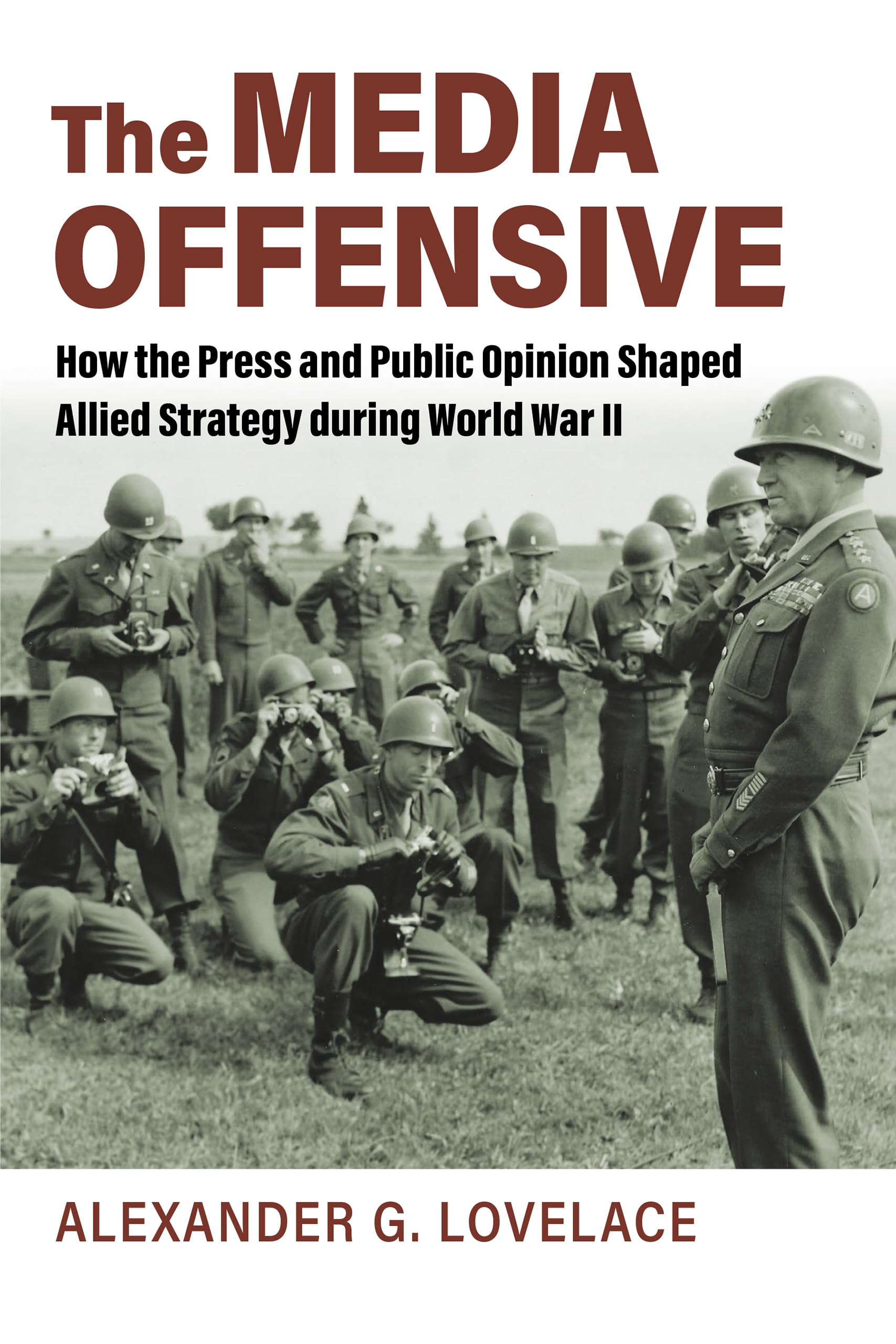 The Media Offensive: How the Press and Public Opinion Shaped Allied ...