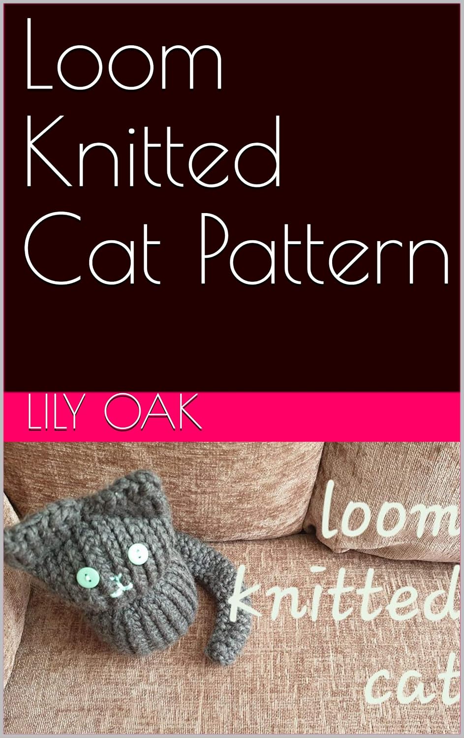 Loom Knitted Cat Pattern - Kindle edition by Oak, Lily. Crafts, Hobbies ...