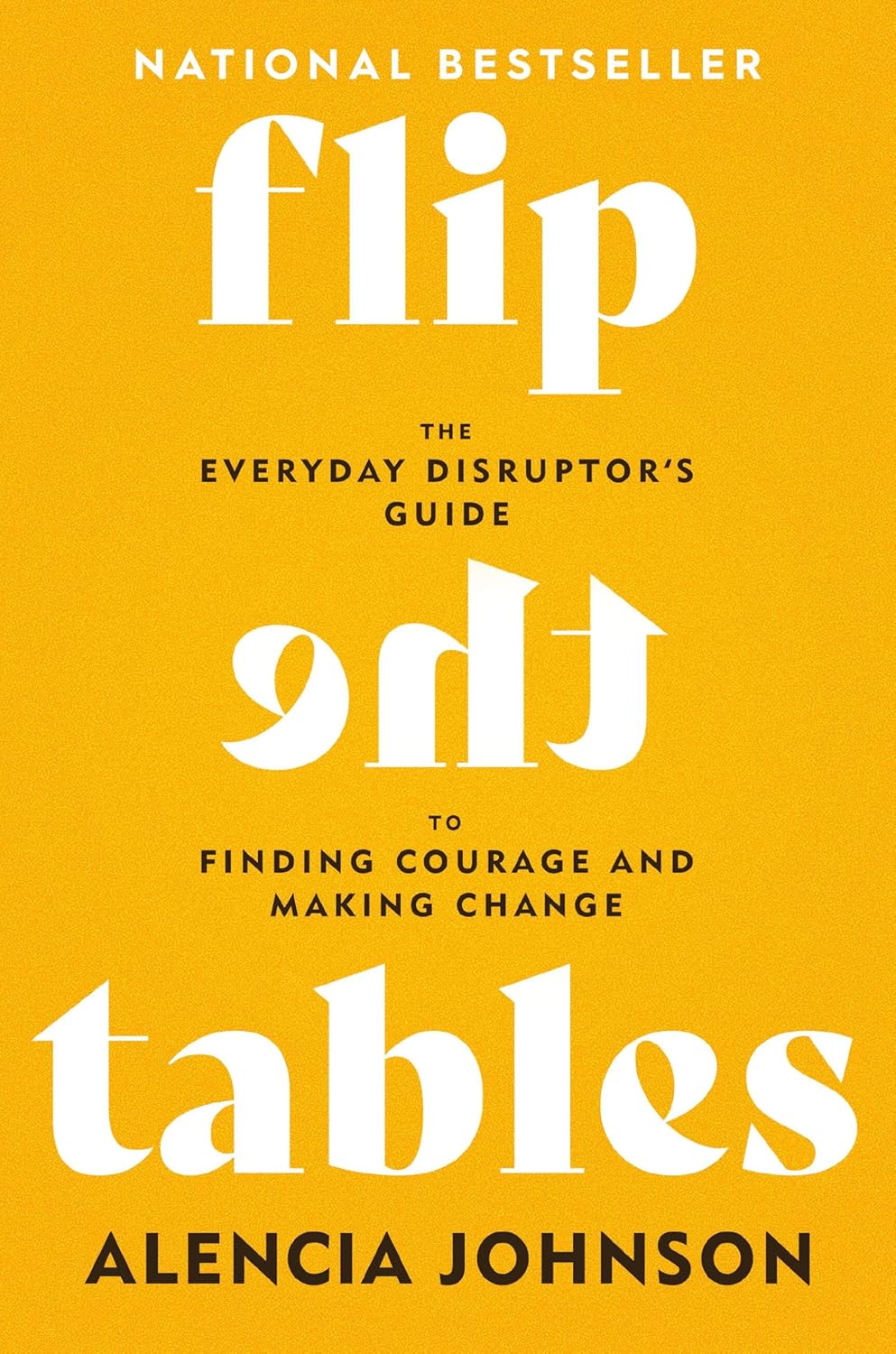 Flip the Tables: The Everyday Disruptor’s Guide to Finding Courage and ...