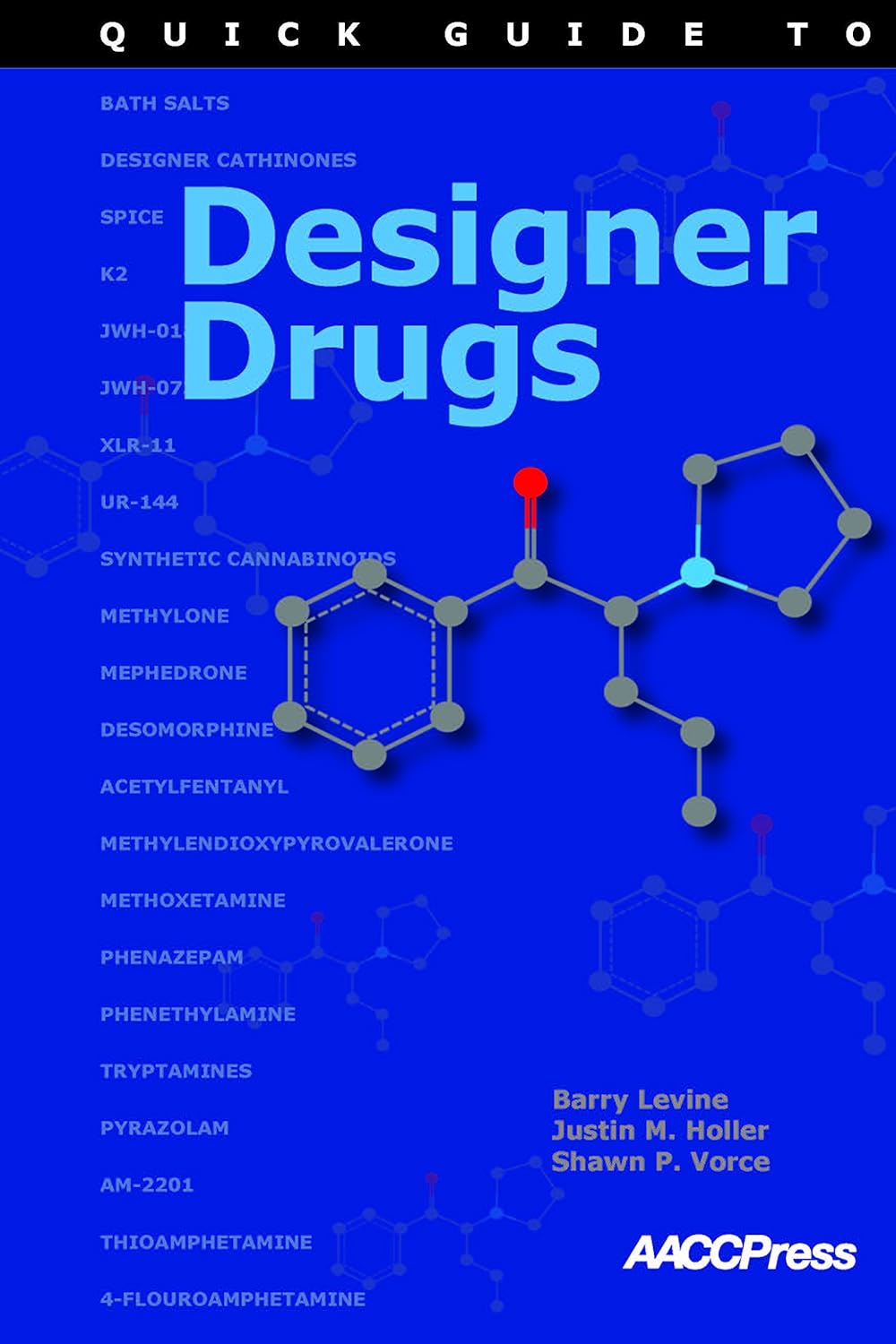 Quick Guide to Designer Drugs: Barry Levine, Justin M. Holler, Shawn P ...