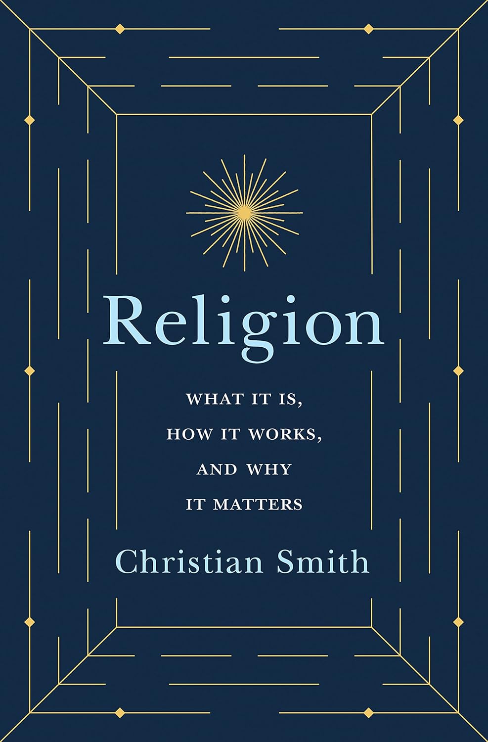 Religion: What It Is, How It Works, and Why It Matters: Smith ...