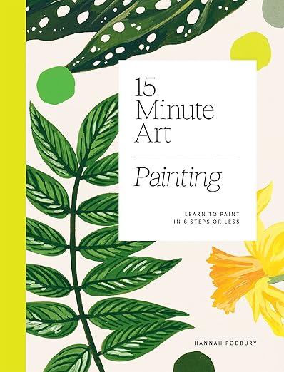 Amazon.com: 15-Minute Art Painting: Learn to Paint in 6 Steps or Less ...