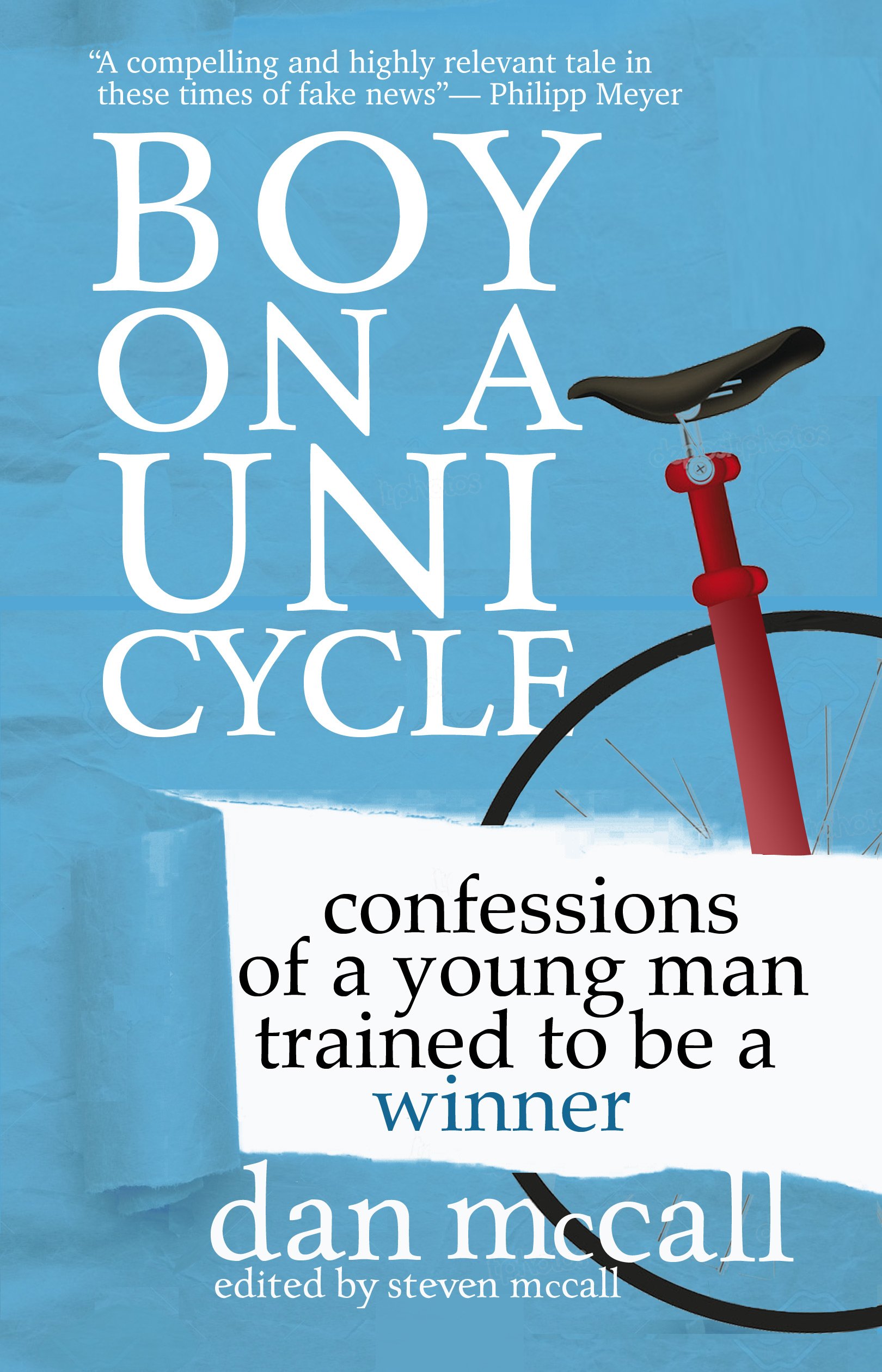 Boy On A Unicycle: Confessions Of A Young Man Trained To Be A Winner ...