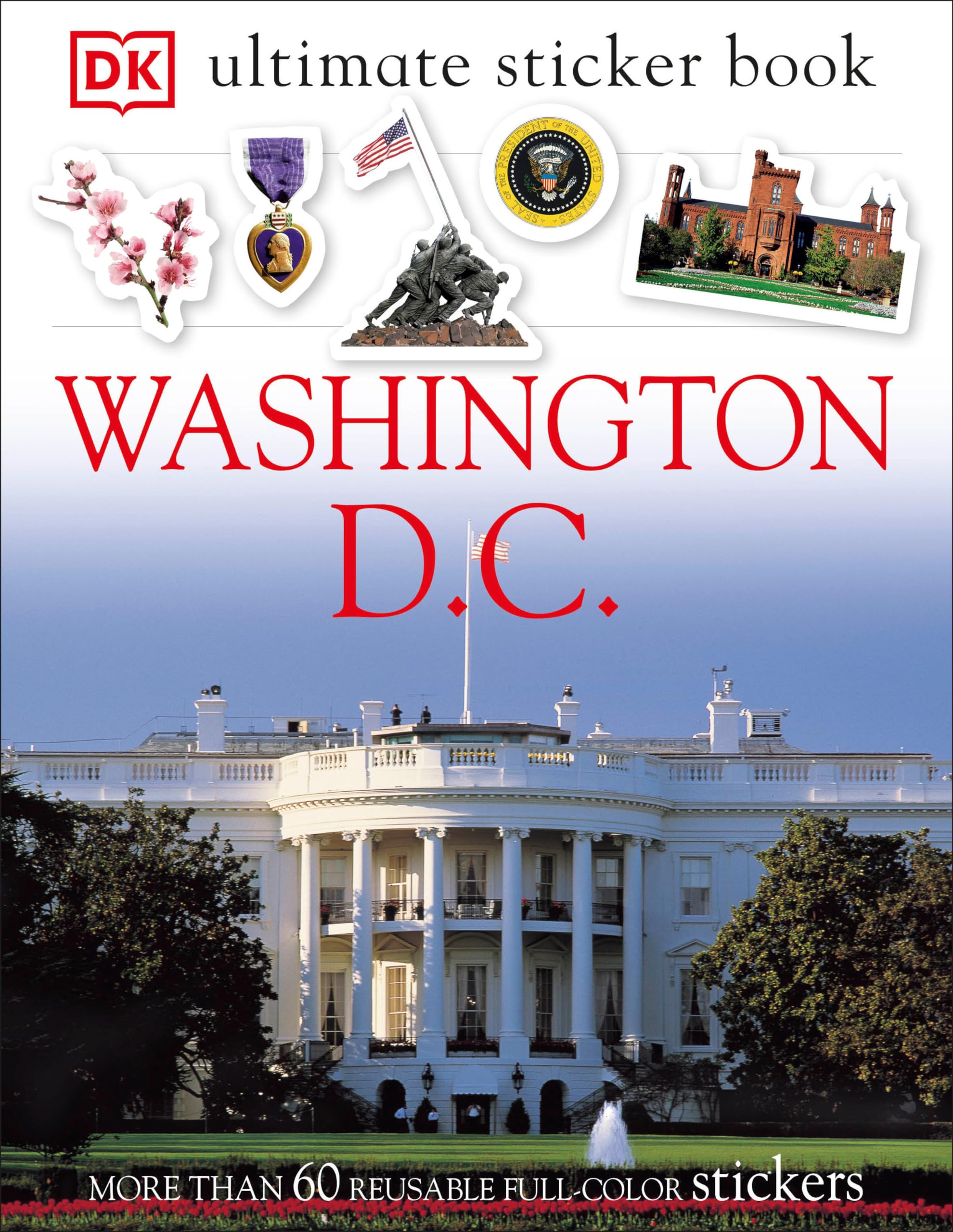 Ultimate Sticker Book: Washington, D.C.: More Than 60 Reusable Full ...