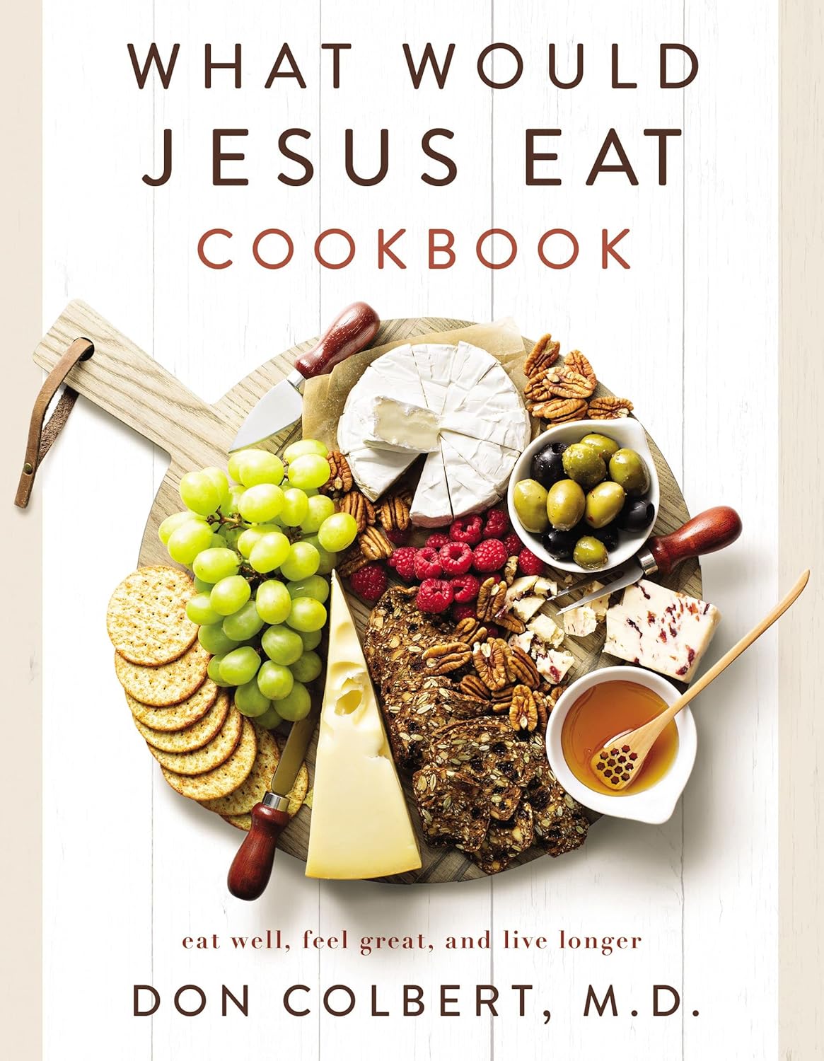What Would Jesus Eat Cookbook: Eat Well, Feel Great, and Live Longer ...