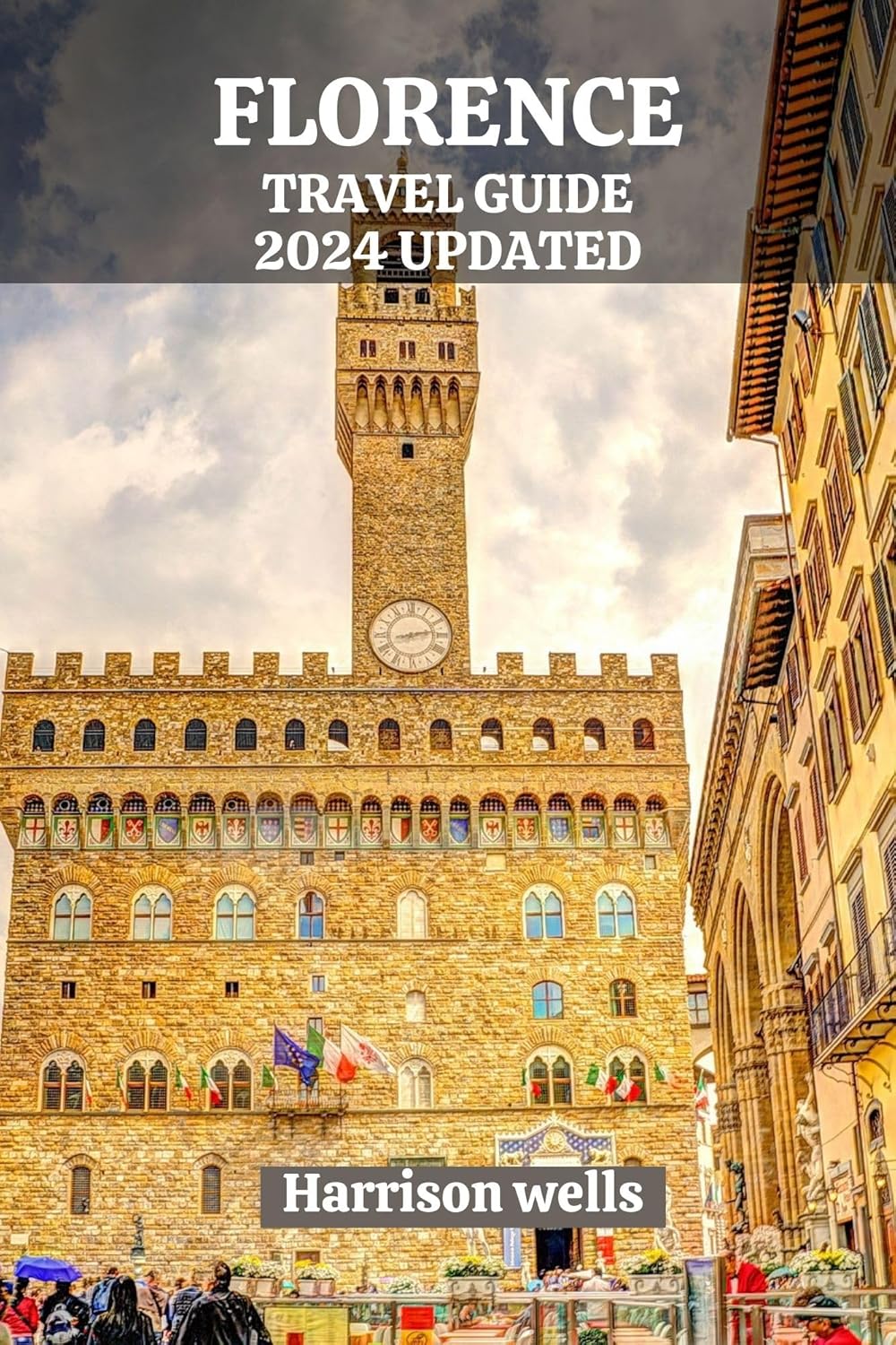 FLORENCE TRAVEL GUIDE 2024 UPDATED: A Comprehensive Traveler's Guide to ...