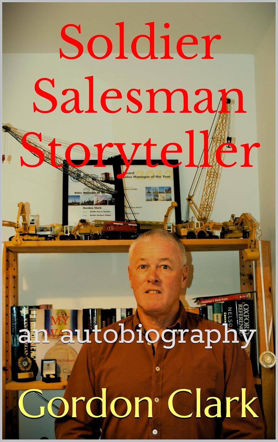 Soldier Salesman Storyteller: an autobiography eBook : Clark, Gordon ...