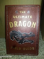 The Ultimate Dragon Field Guide: The Fantastical Explorer's Handbook (Ultimate Field Guides ...