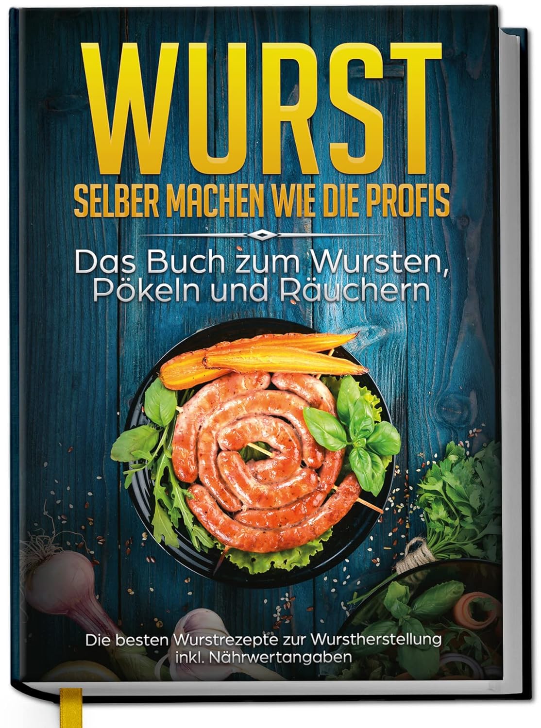 Wurst selber machen wie die Profis: Das Buch zum Wursten, Pökeln und ...