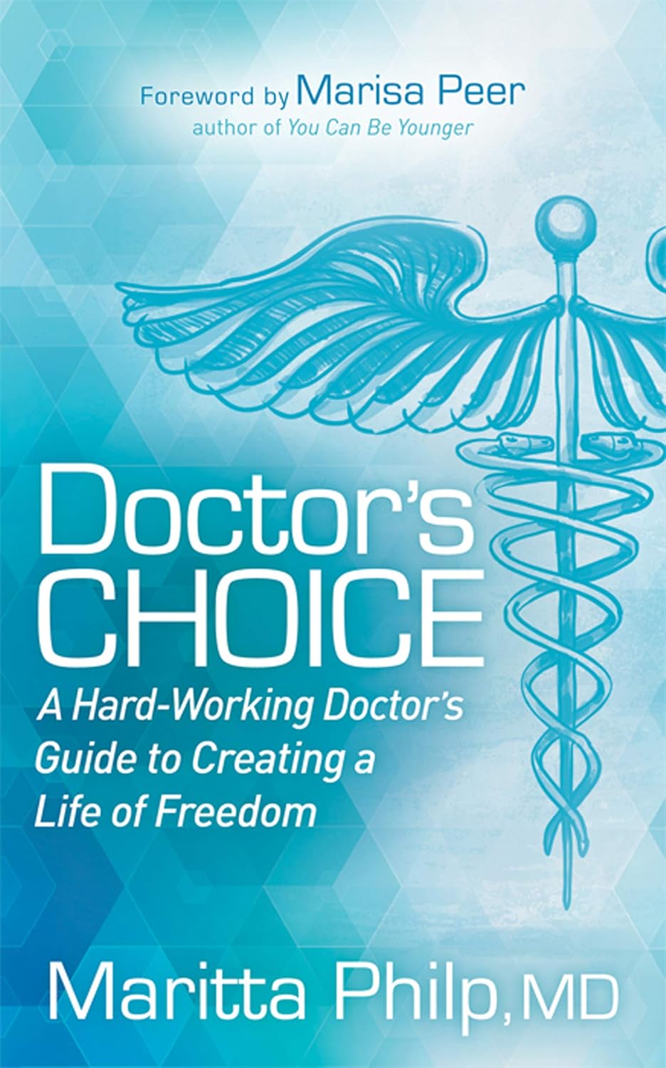 Doctor's Choice: The Hard-Working Doctor's Guide to Creating a Life of ...