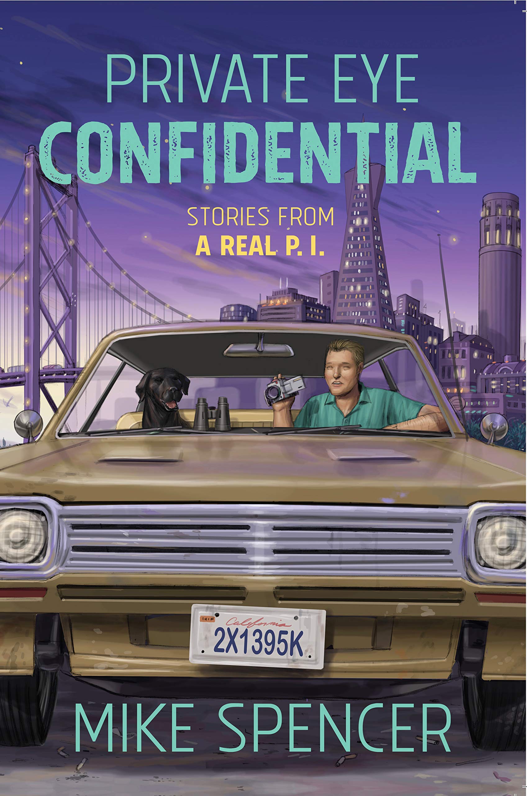 Private Eye Confidential: Stories from a Real P.I.: Spencer, Mike ...