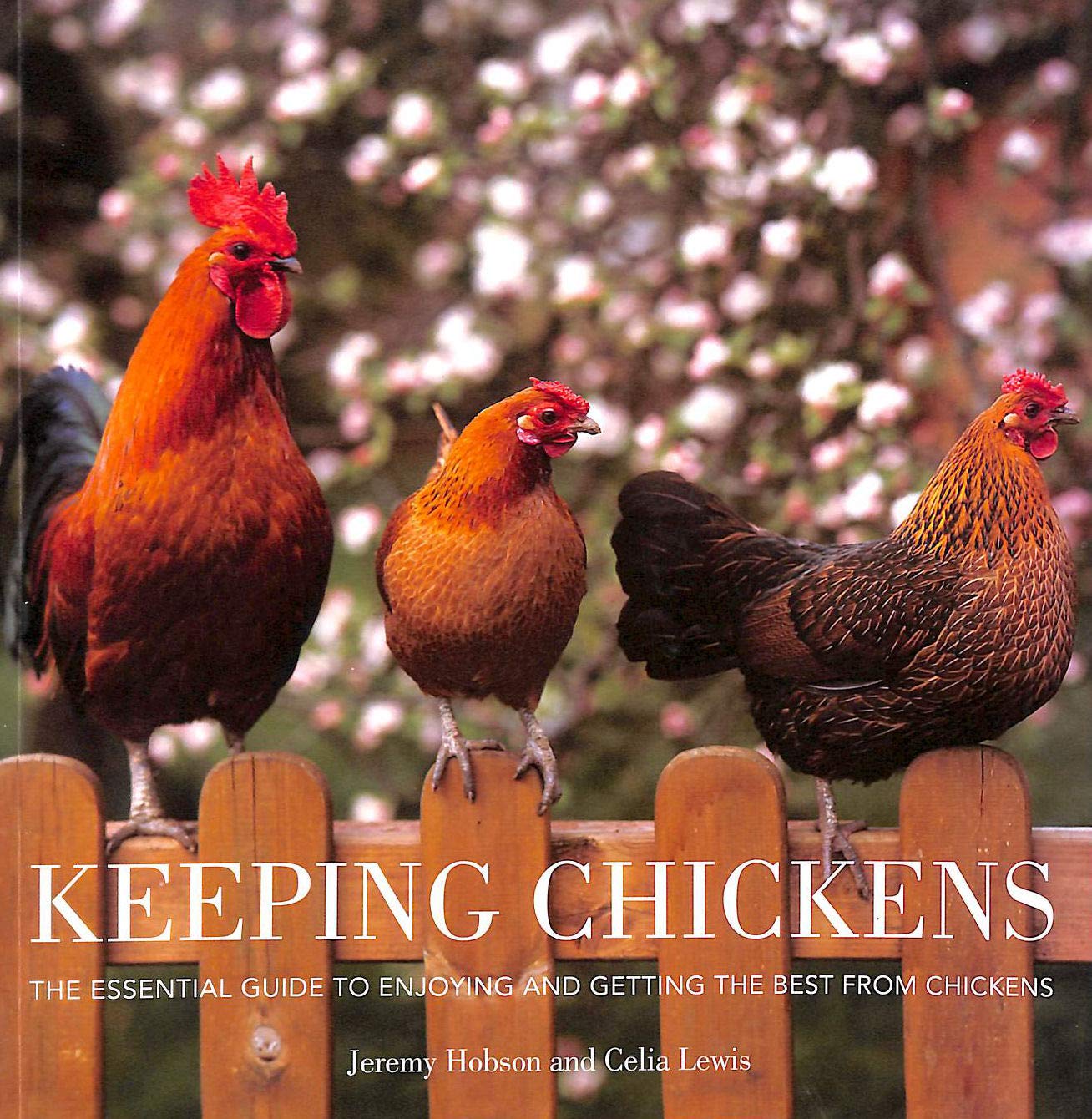 Keeping Chickens: The Essential Guide to Enjoying and Getting the Best ...