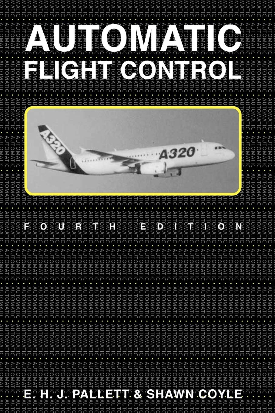 Automatic Flight Control, Fourth Edition: E. H. J. Pallett, Shawn Coyle ...