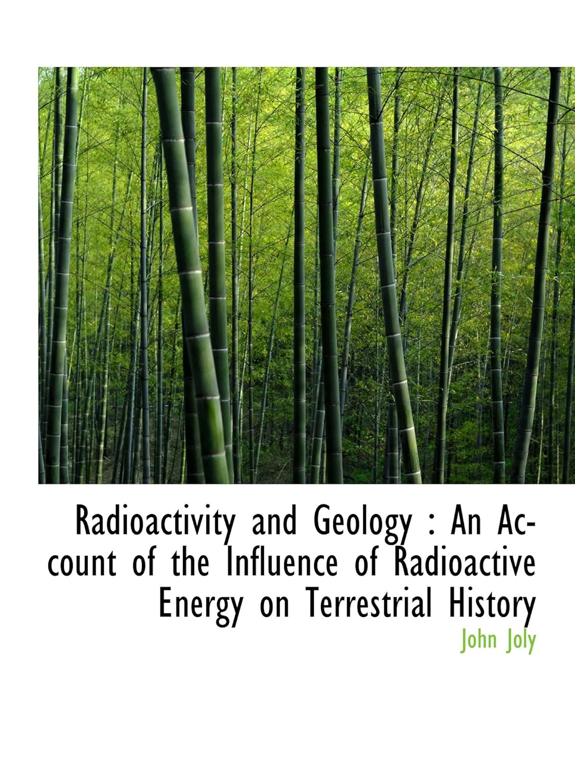 Radioactivity and Geology : An Account of the Influence of Radioactive ...