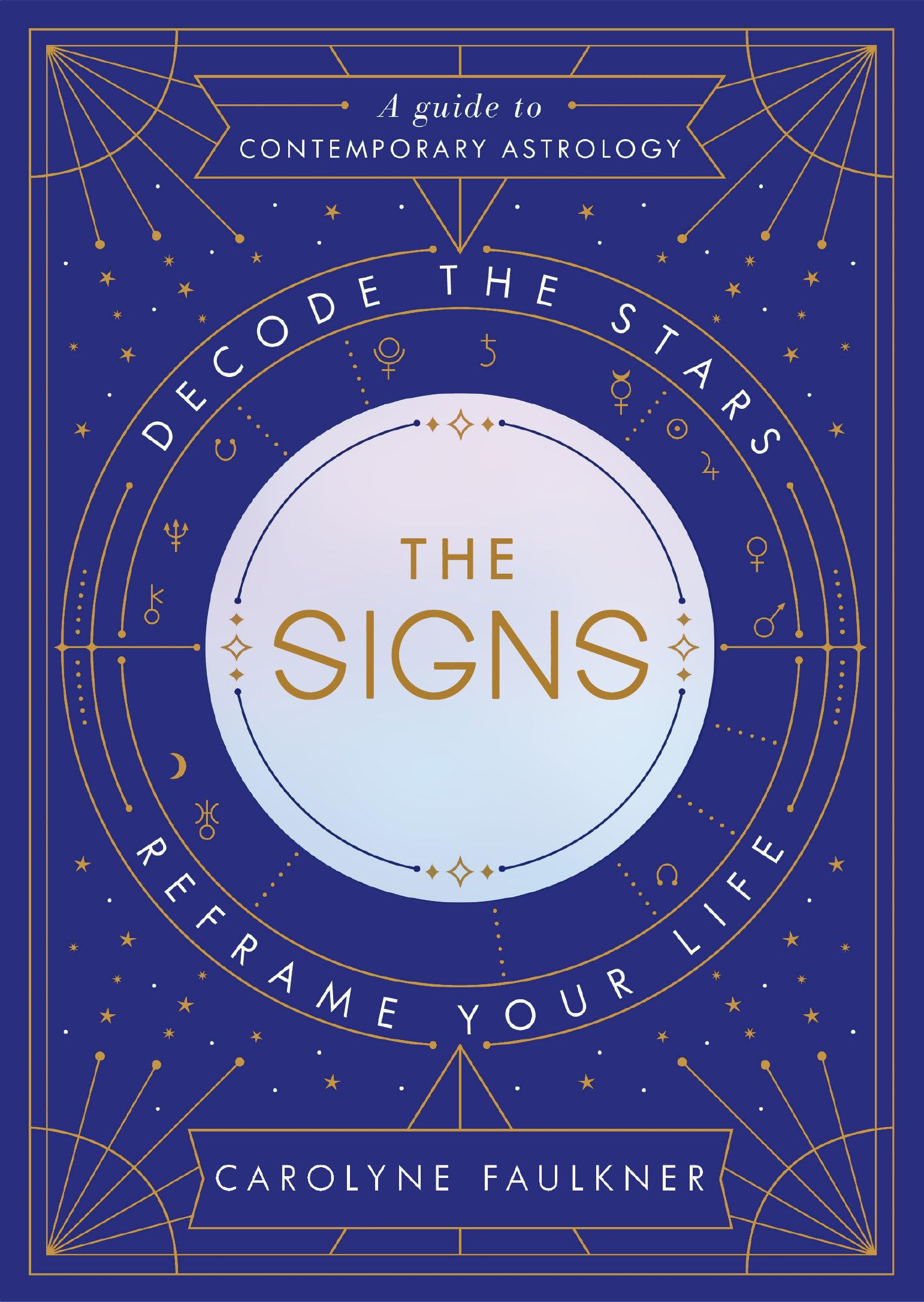 The Signs: Decode the Stars, Reframe Your Life : Faulkner, Carolyne: Amazon.de: Bücher