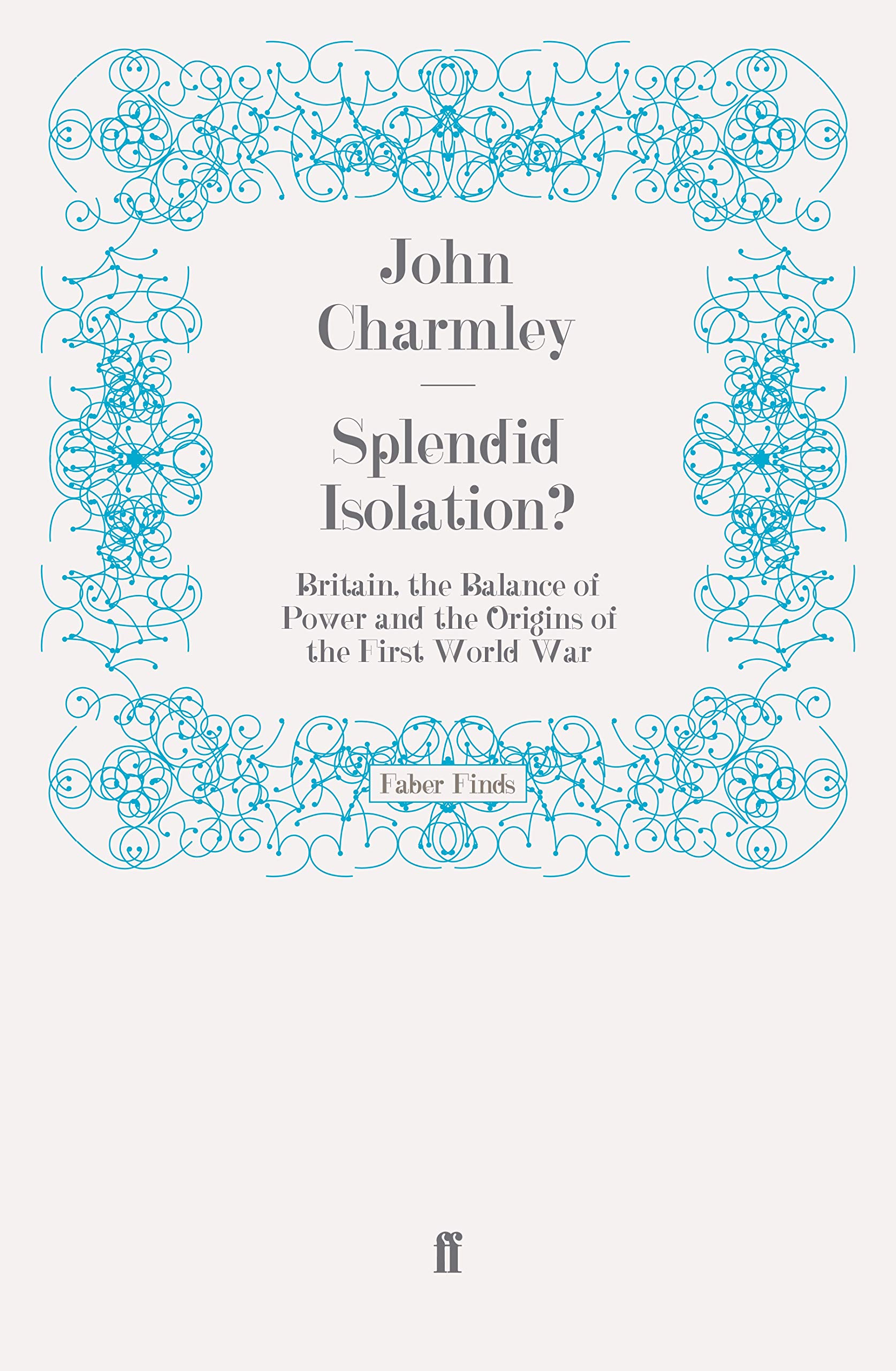 Splendid Isolation?: Britain, the Balance of Power and the Origins of ...