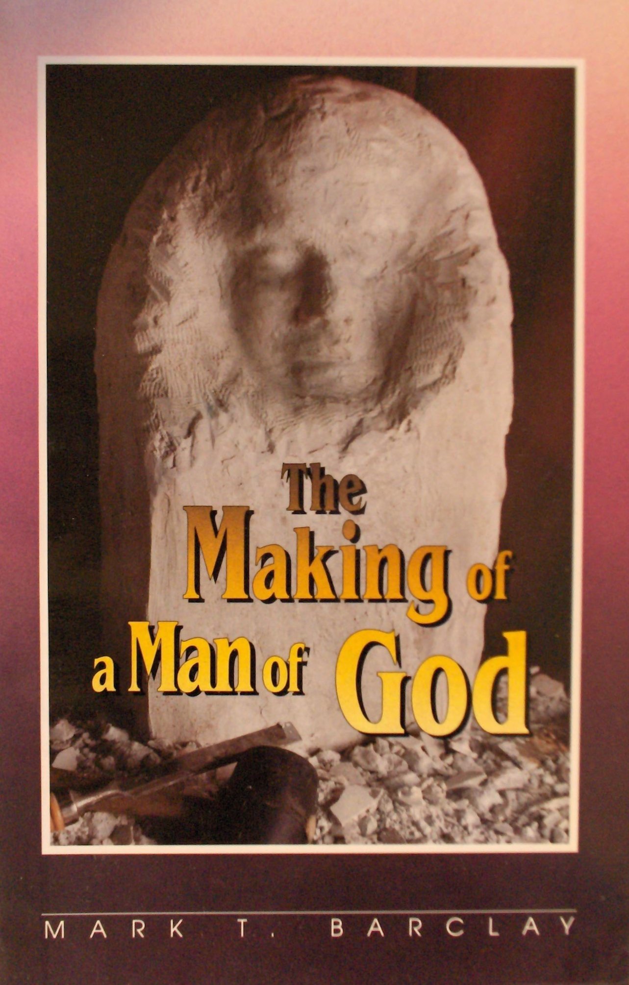 The Making of a Man of God: Mark T. Barclay: 9780944802199: Amazon.com ...