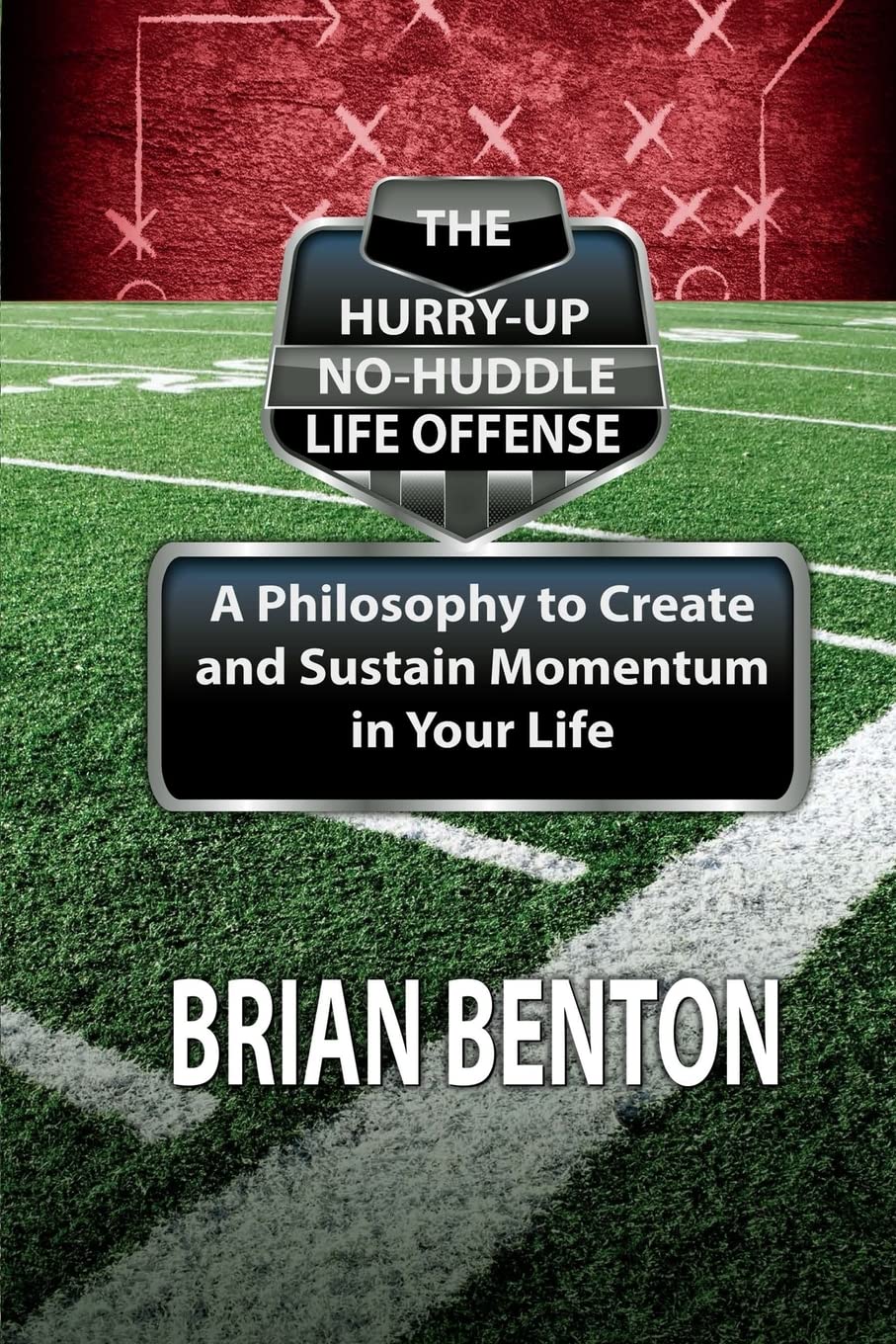 The Hurry-Up No-Huddle Life Offense: A Philosophy to Create and Sustain ...