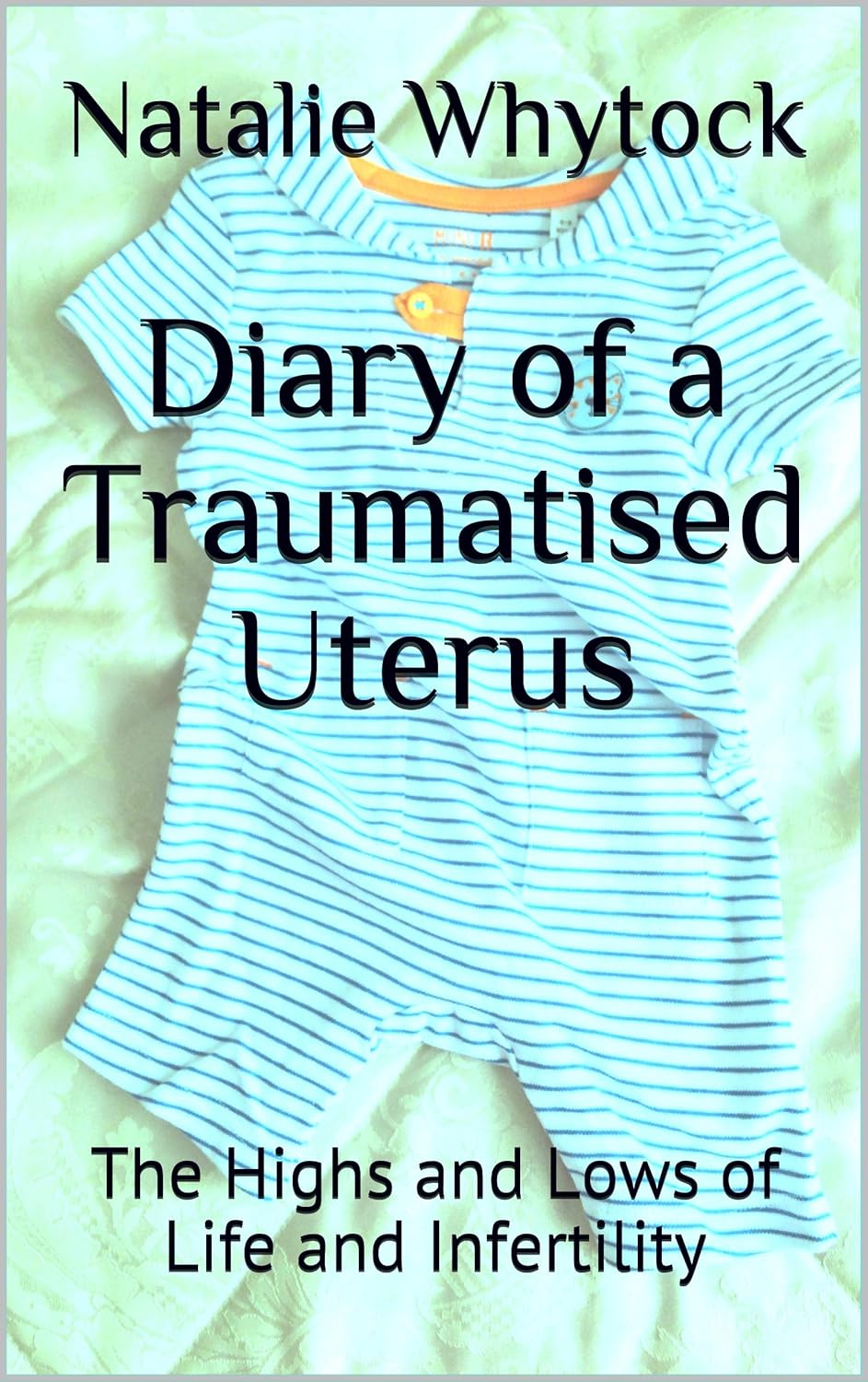 Diary of a Traumatised Uterus: The Highs and Lows of Life and ...