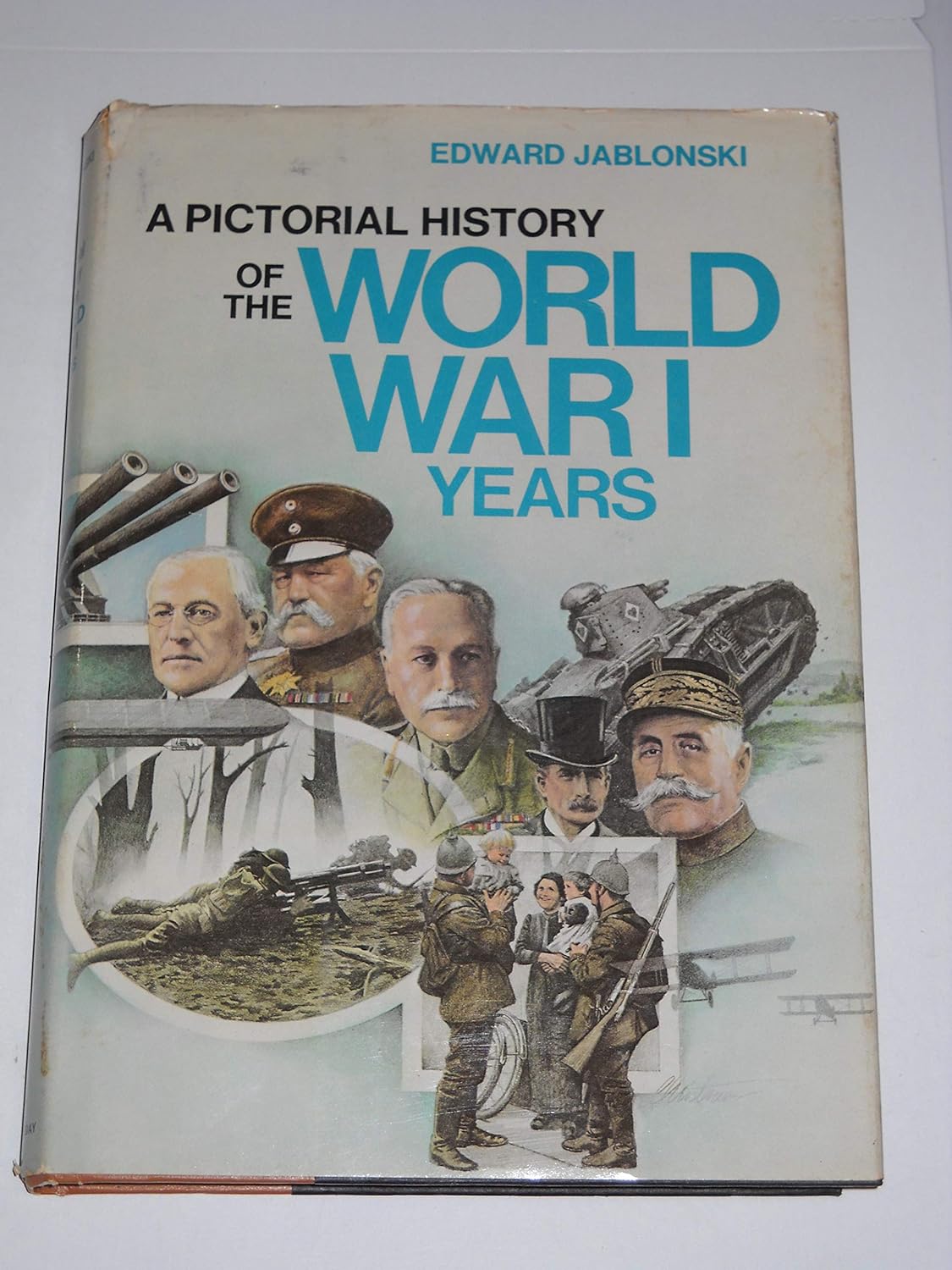 A pictorial history of the World War 1 years: Jablonski, Edward ...