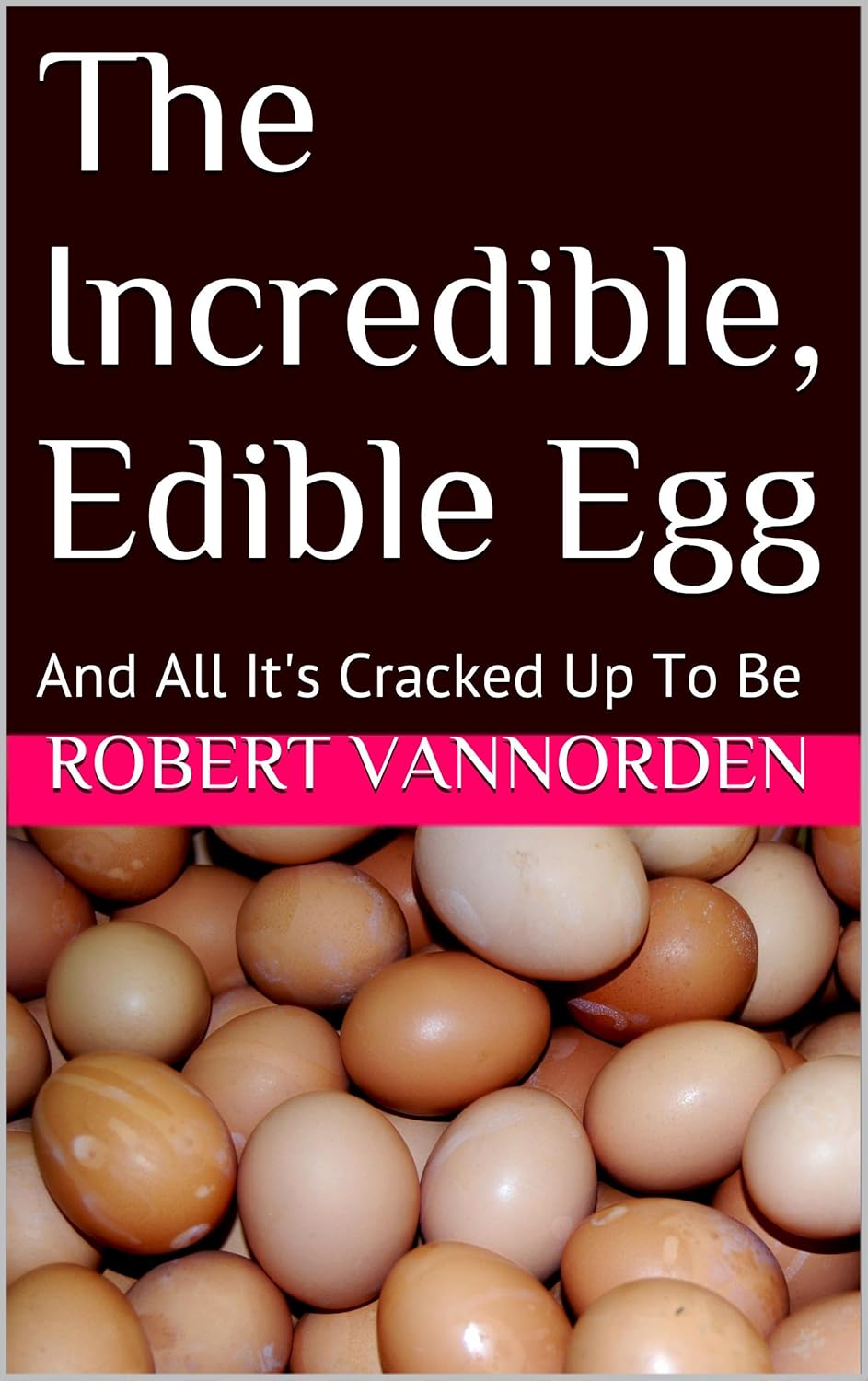 Amazon.com: The Incredible, Edible Egg: 25 Recipes That Prove Eggs Are ...