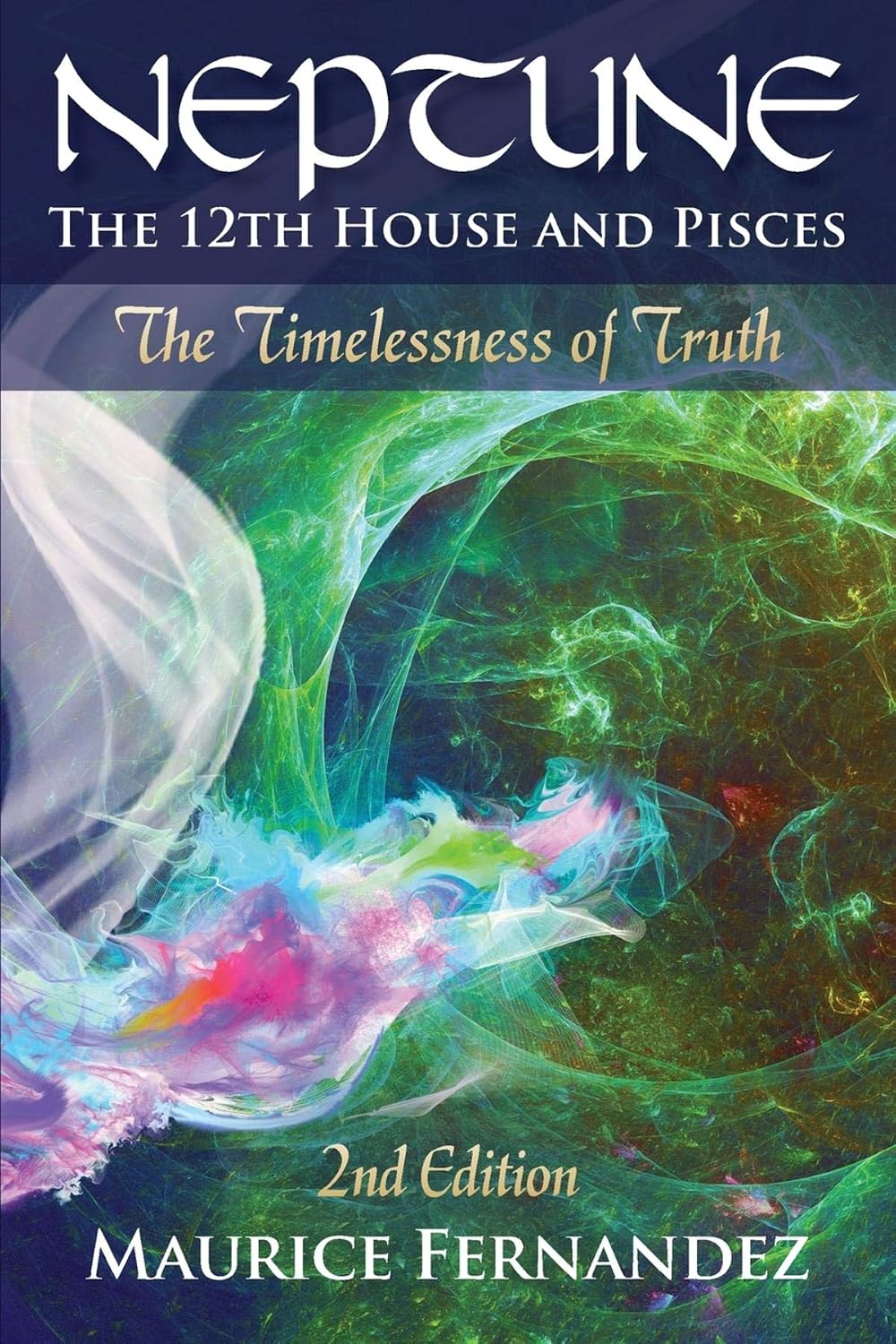Neptune, the 12th house, and Pisces - 2nd Edition: The Timelessness of ...