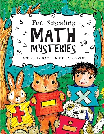 Fun-Schooling Math Mysteries - Add, Subtract, Multiply, Divide: Ages 6 ...
