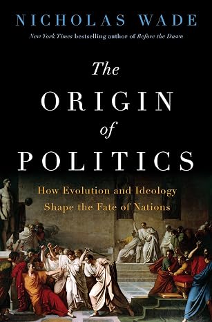 The Origin of Politics: How Evolution and Ideology Shape the Fate of ...
