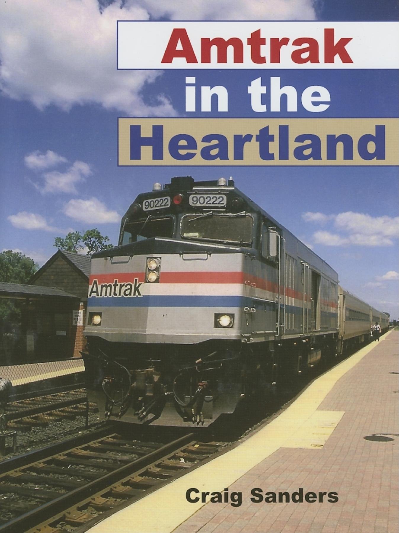 Amtrak in the Heartland (Railroads Past and Present): Sanders, Craig ...