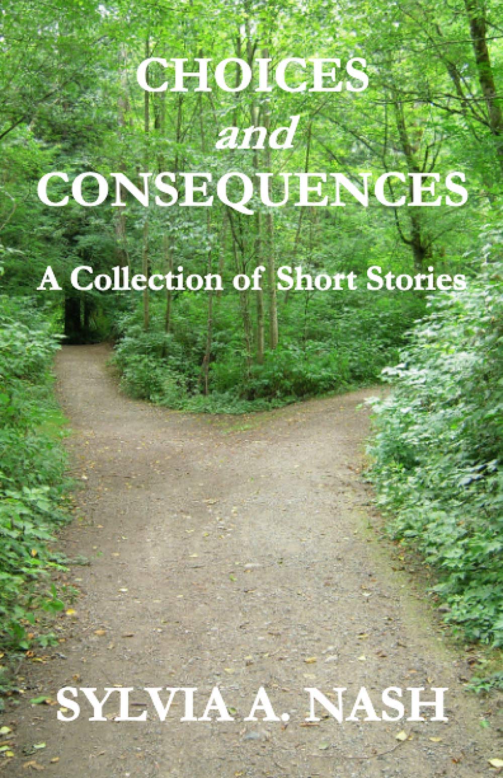 Choices and Consequences: A Collection of Short Stories: Nash, Sylvia A ...