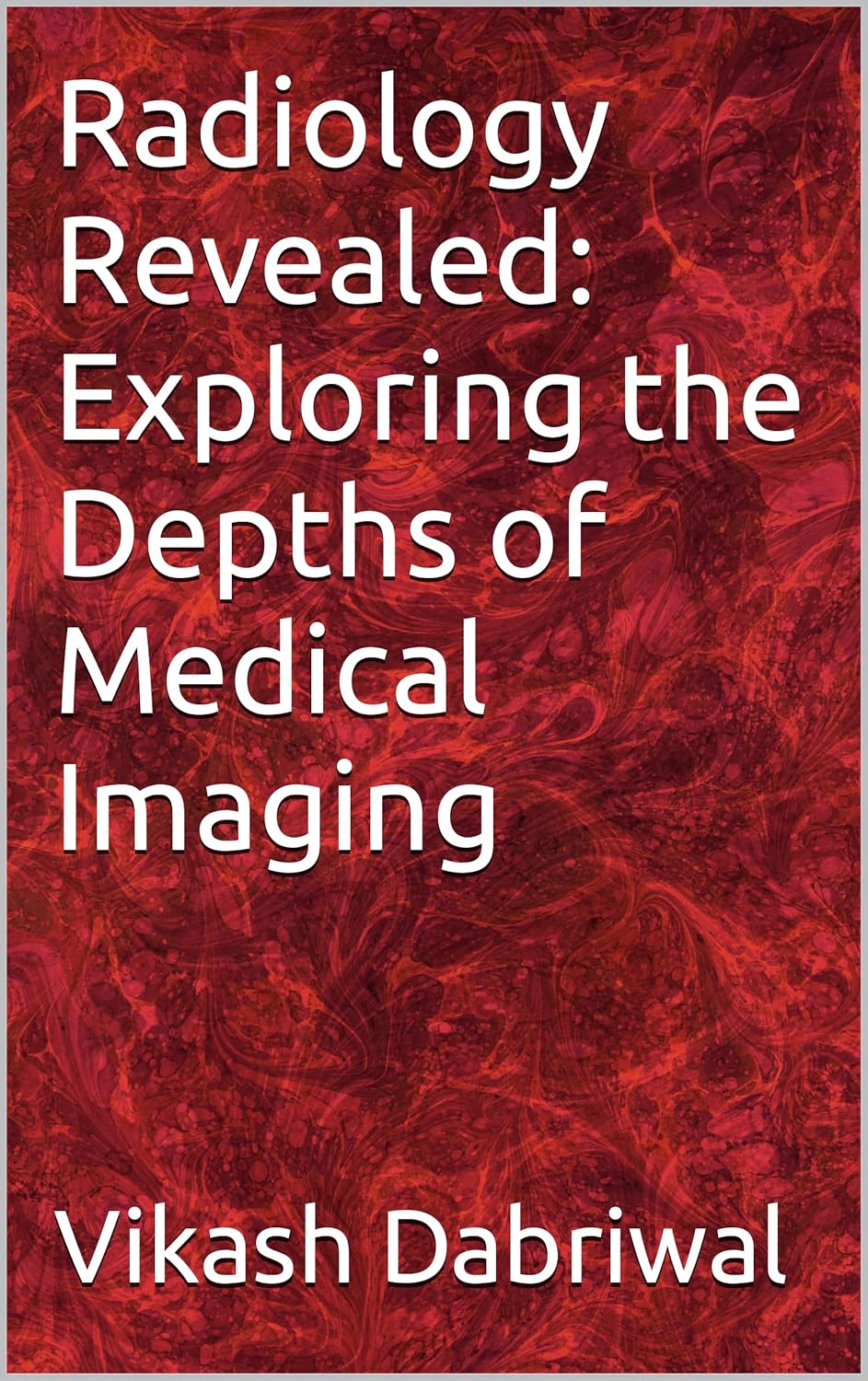 Amazon.com: Radiology Revealed: Exploring the Depths of Medical Imaging ...