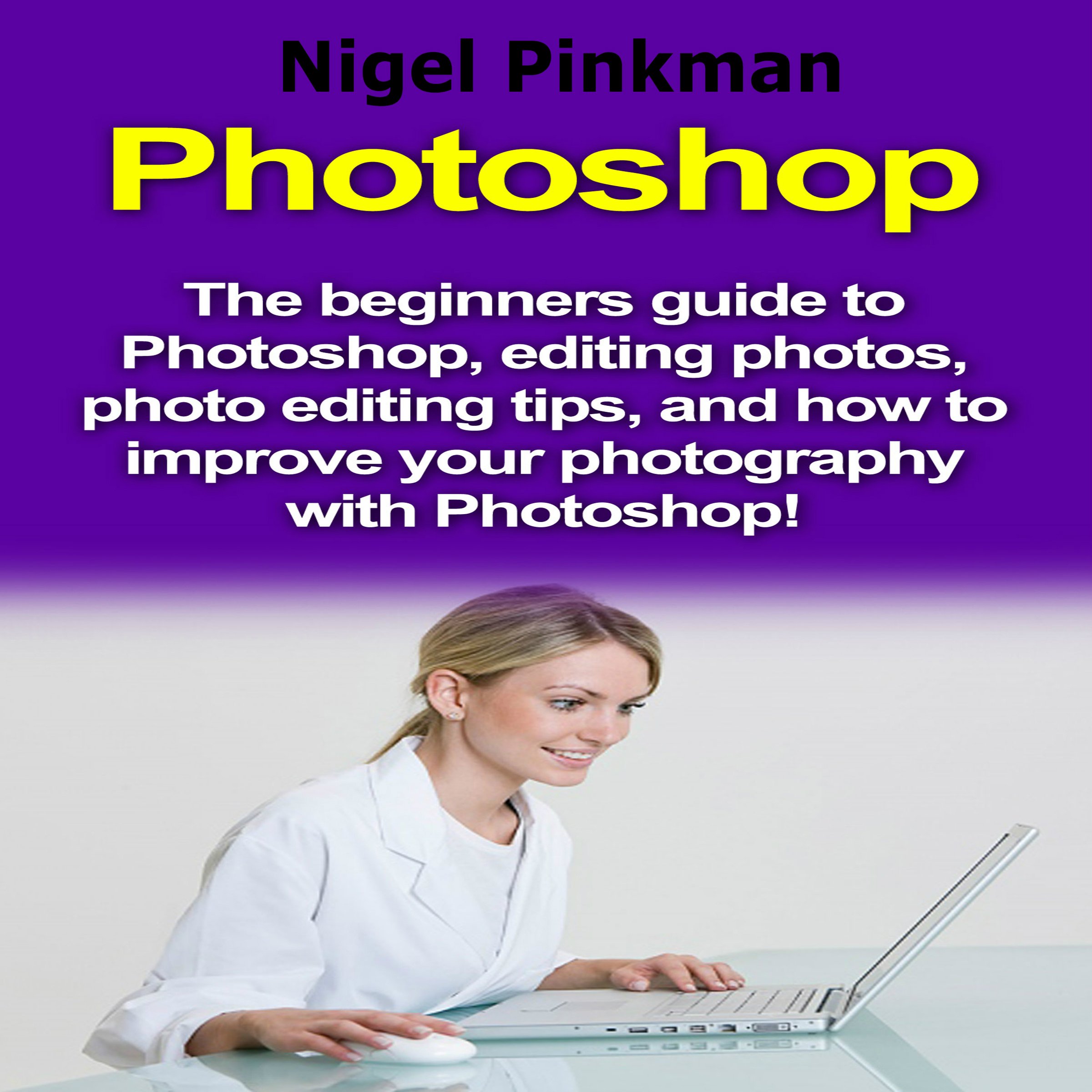 Buy Photoshop: The Beginners Guide to Photoshop, Editing Photos, Photo ...